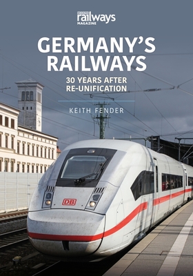 Germany's Railways: 30 Years After Re-Unification by Keith Fender ...