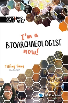 I'm a Bioarchaeologist Now! (Who Me?, 3) by Tiffiny A. Tung | Goodreads