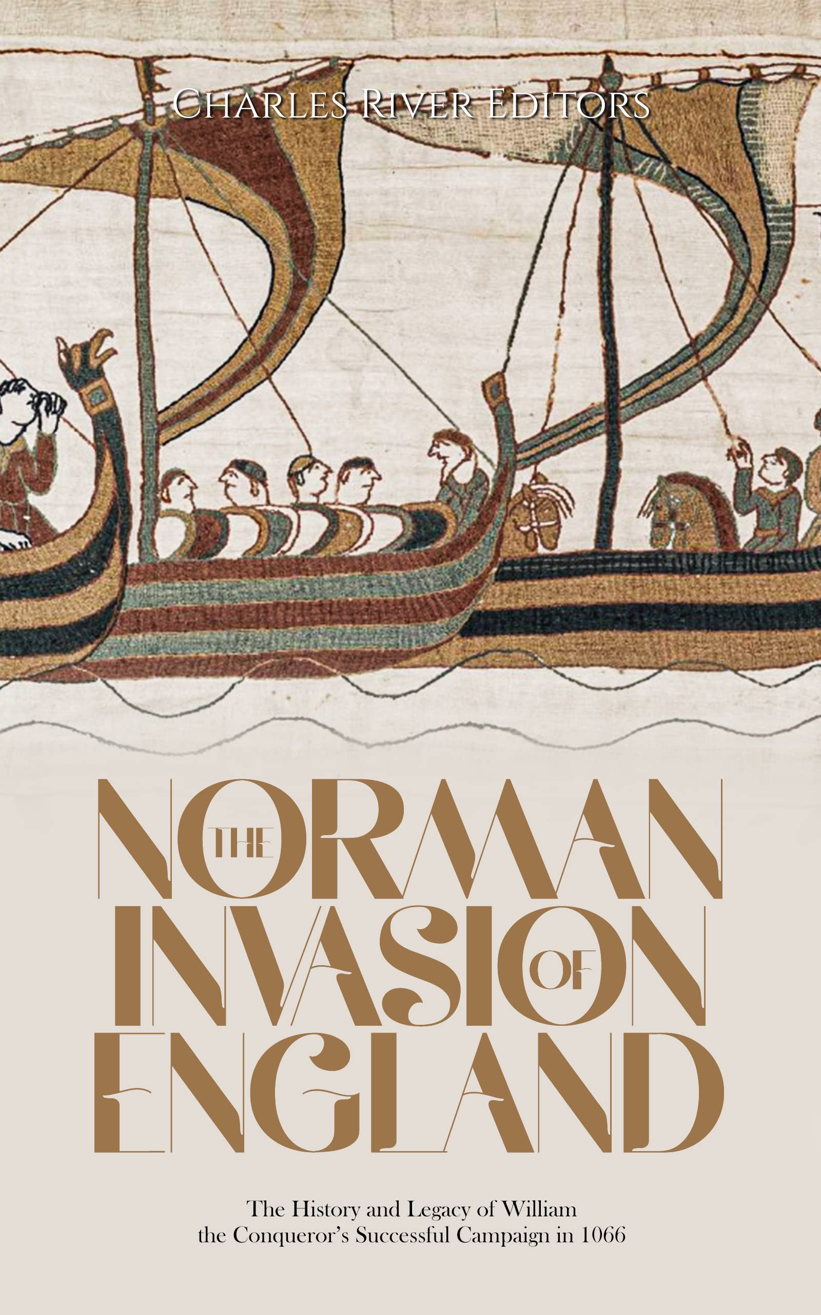 The Norman Invasion of England: The History and Legacy of William the ...