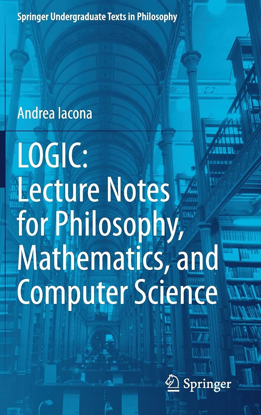 LOGIC: Lecture Notes for Philosophy, Mathematics, and Computer Science ...