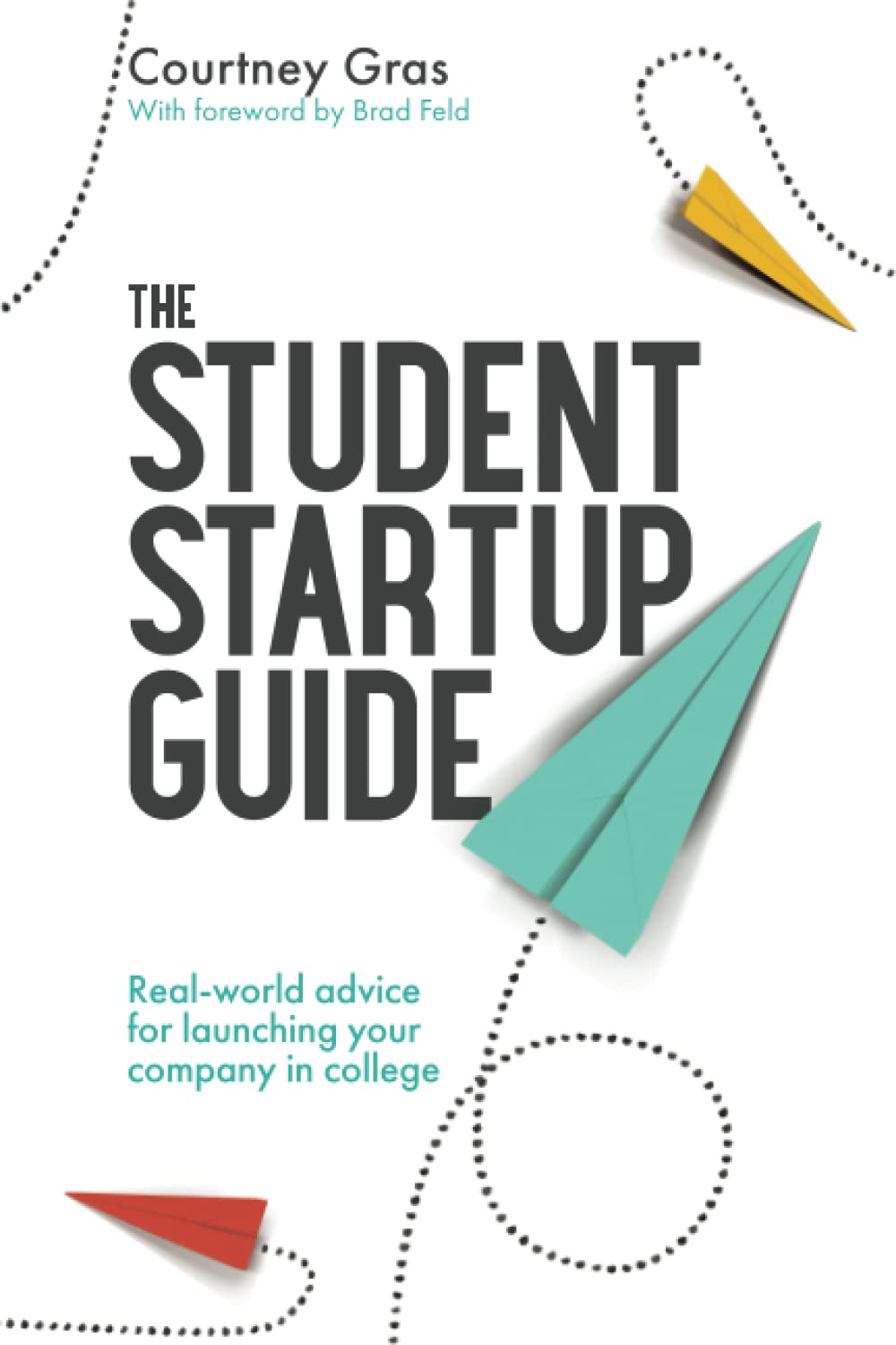 The Student Startup Guide: Real-world advice for launching your company ...