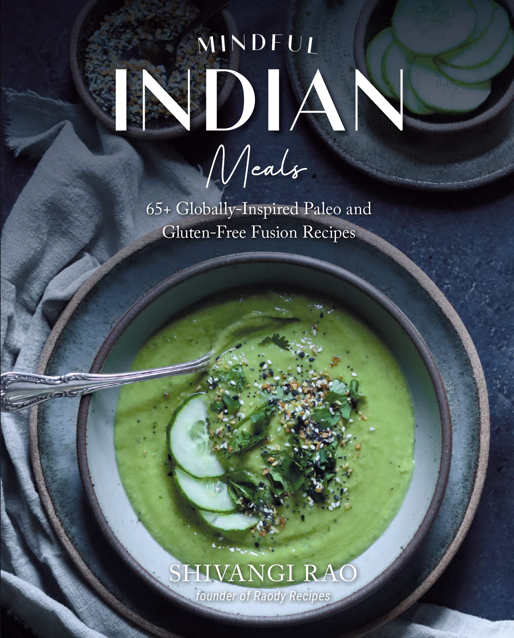 Mindful Indian Meals: 65+ Globally-Inspired Paleo and Gluten-Free ...
