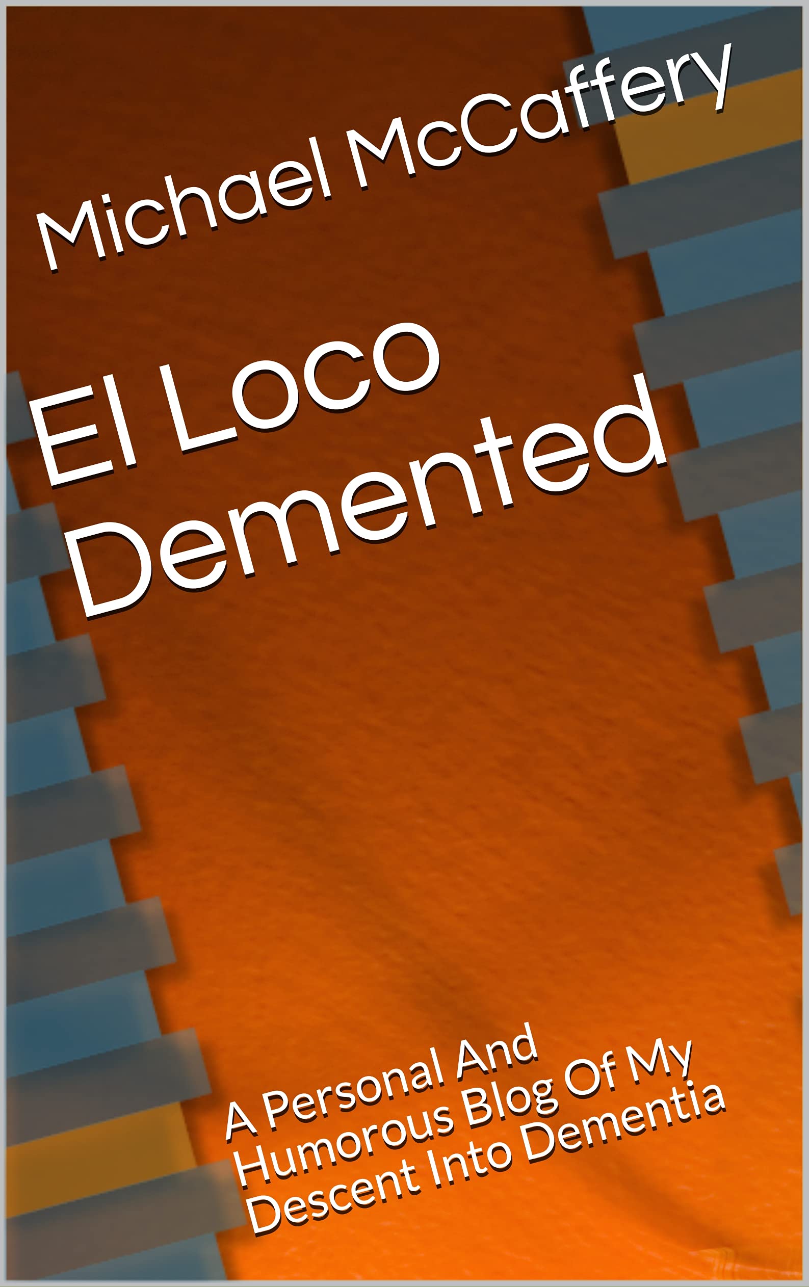 El Loco Demented: A Personal And Humorous Blog Of My Descent Into ...