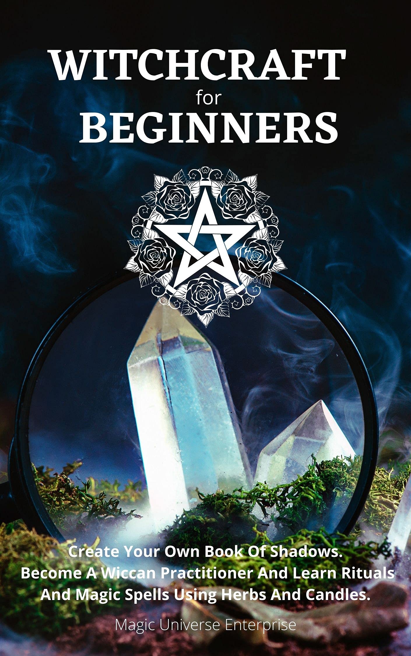 WITCHCRAFT FOR BEGINNERS: Create Your Own Book Of Shadows. Become A ...