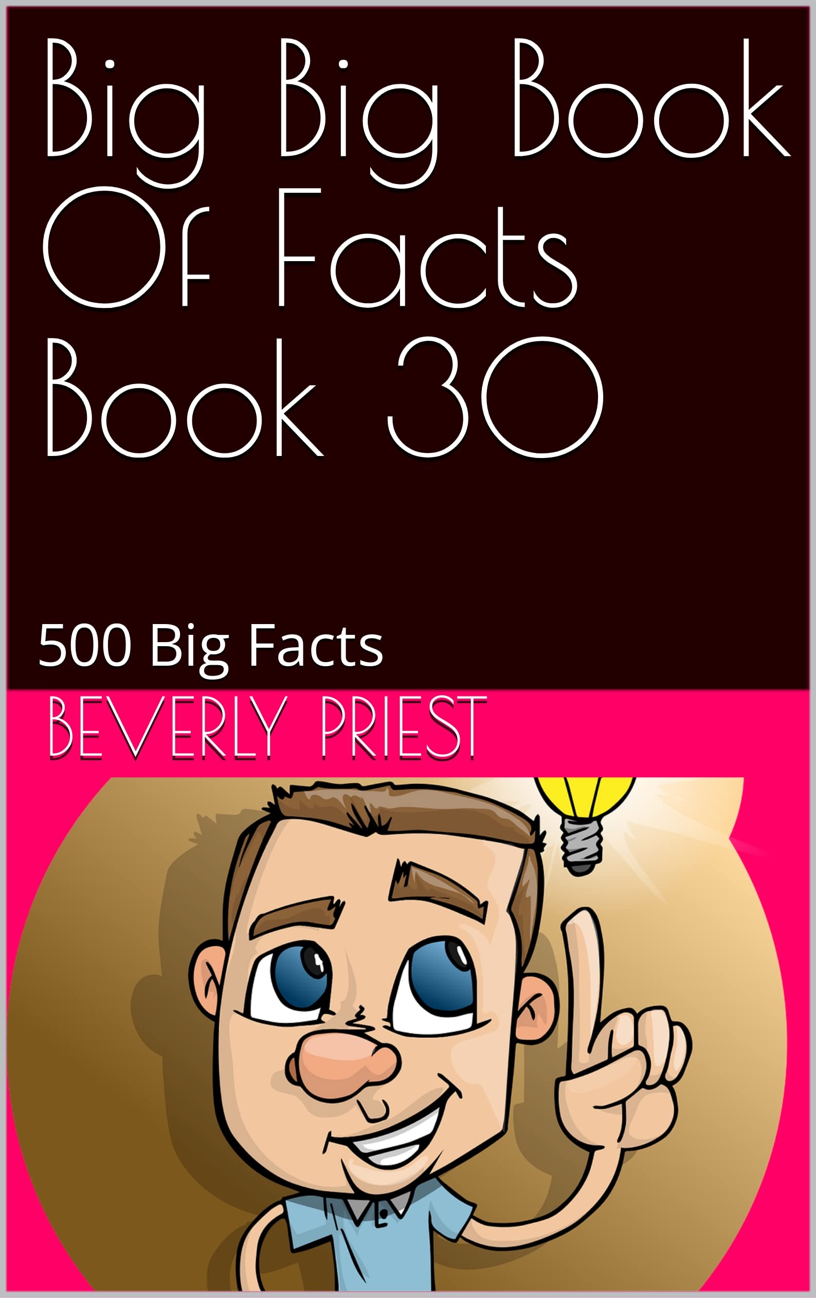 Big Big Book Of Facts Book 30: 500 Big Facts by Beverly Priest | Goodreads