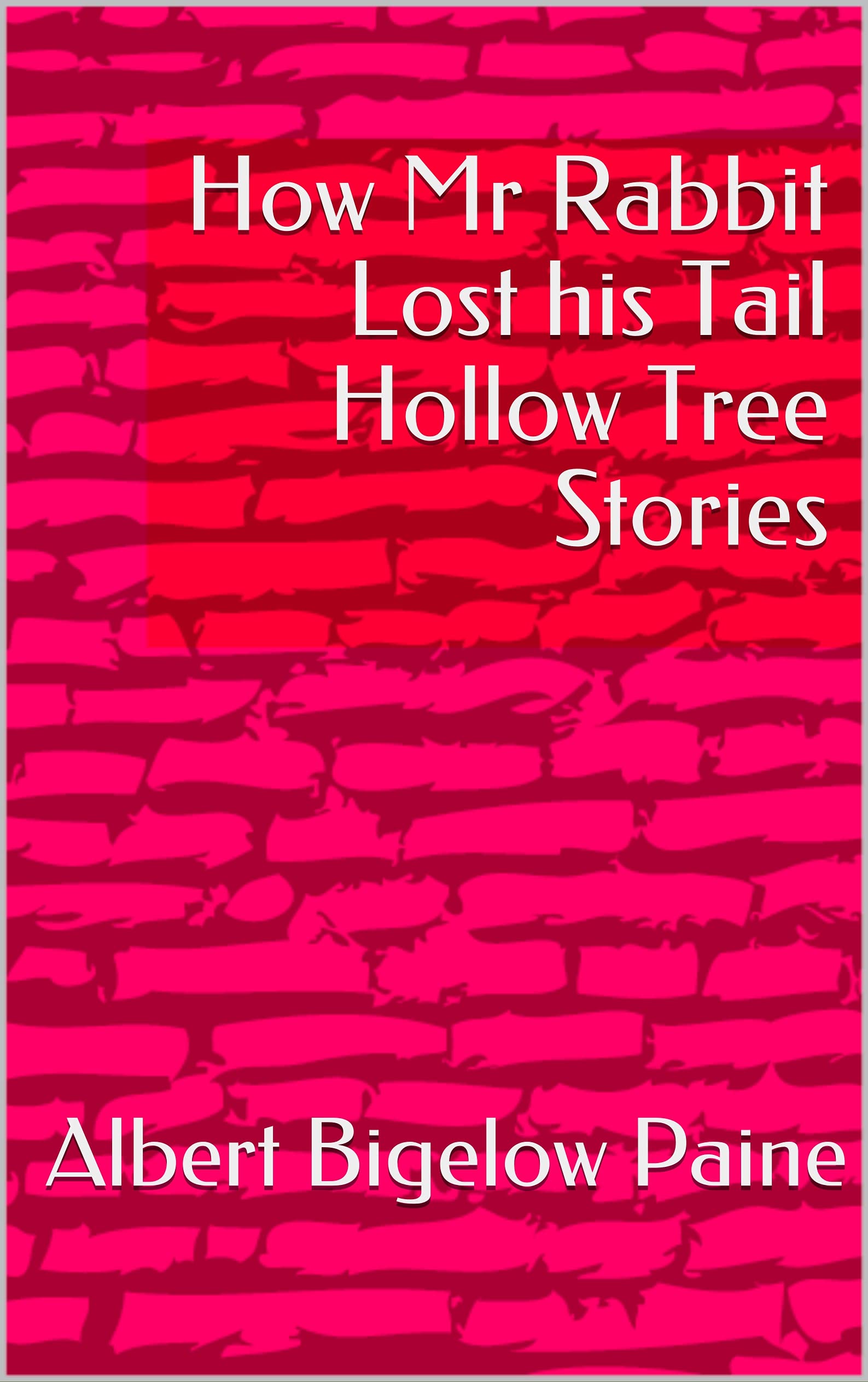 How Mr Rabbit Lost his Tail Hollow Tree Stories by Albert Bigelow Paine ...