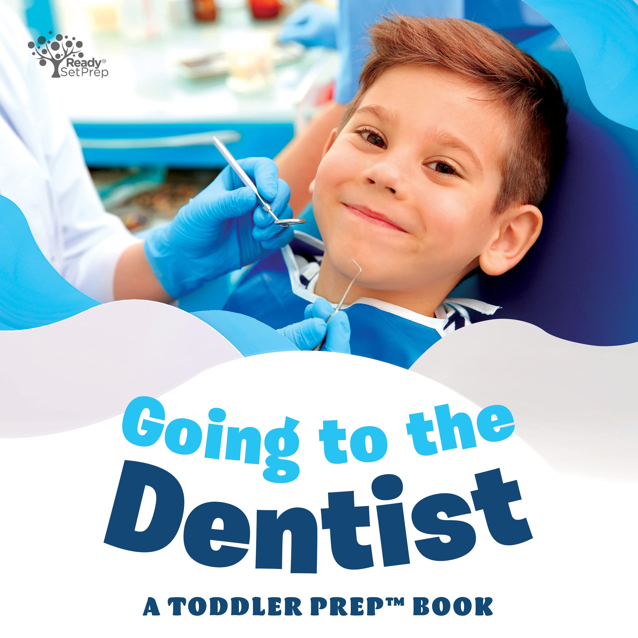 Going to the Dentist: A Toddler Prep Book by ReadySetPrep | Goodreads