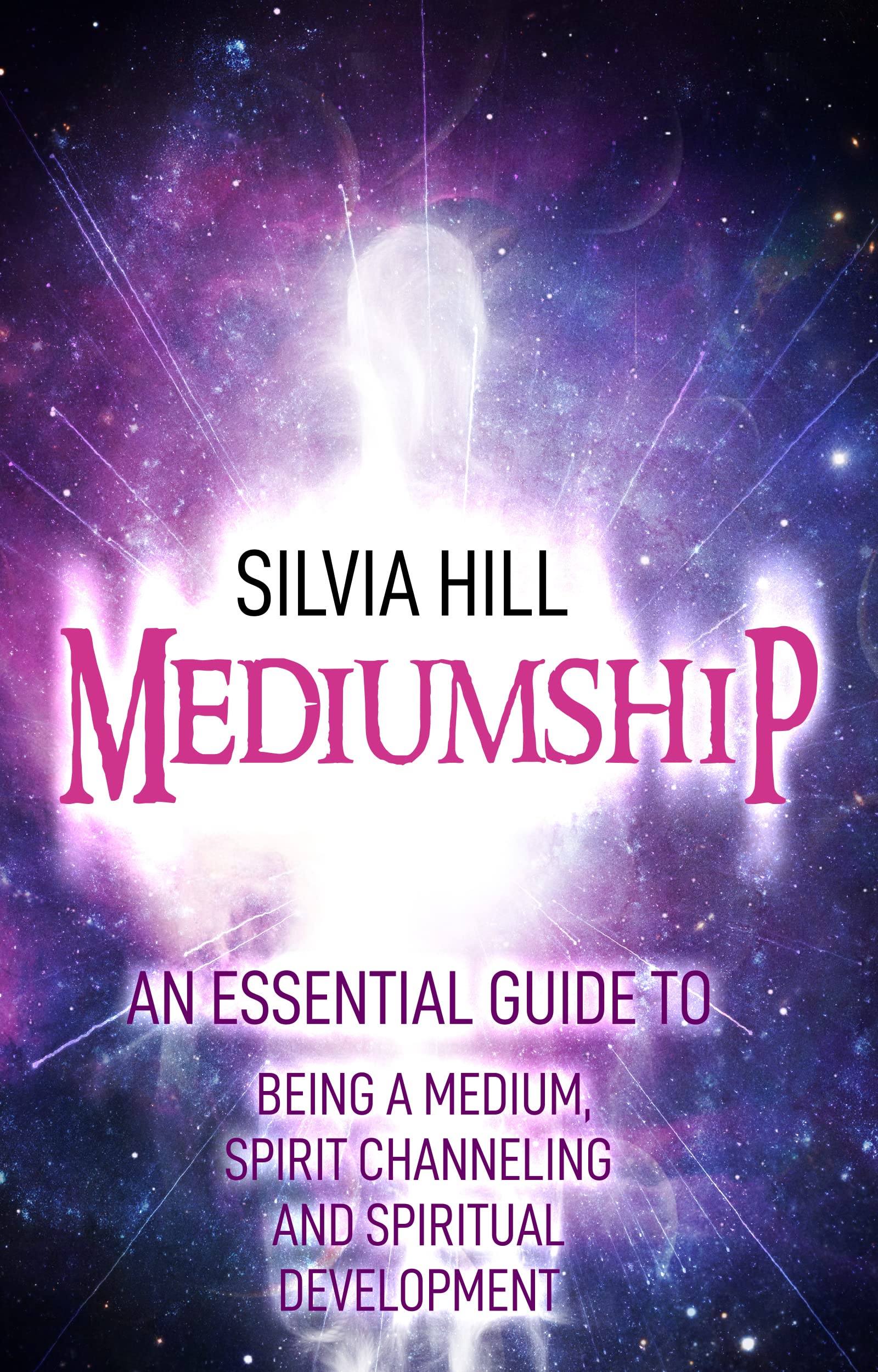 Mediumship: An Essential Guide to Being a Medium, Spirit Channeling and Spiritual Development by ...