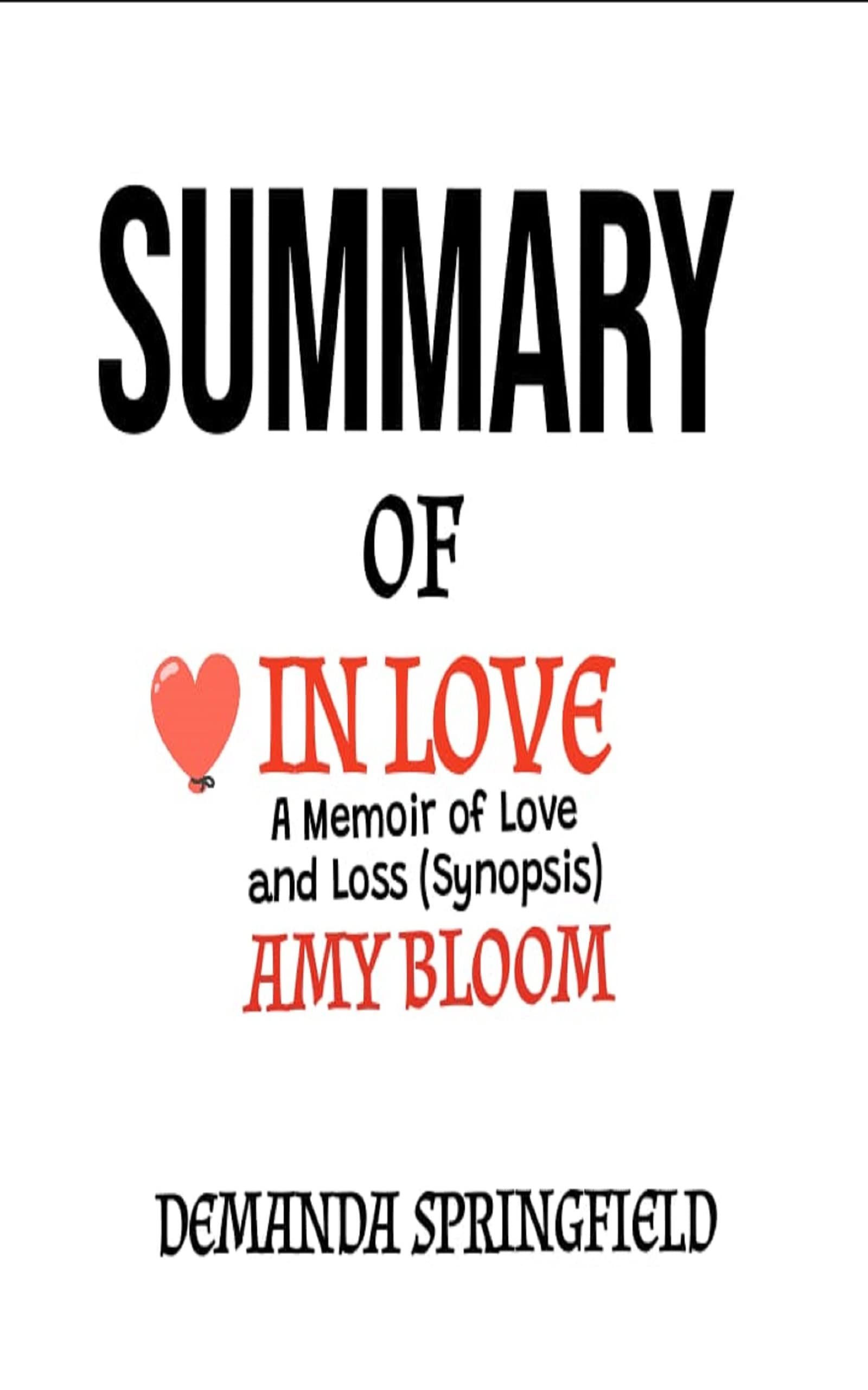 SUMMARY OF IN LOVE BY AMY BLOOM: A Memoir of Love and Loss by DEMANDA ...