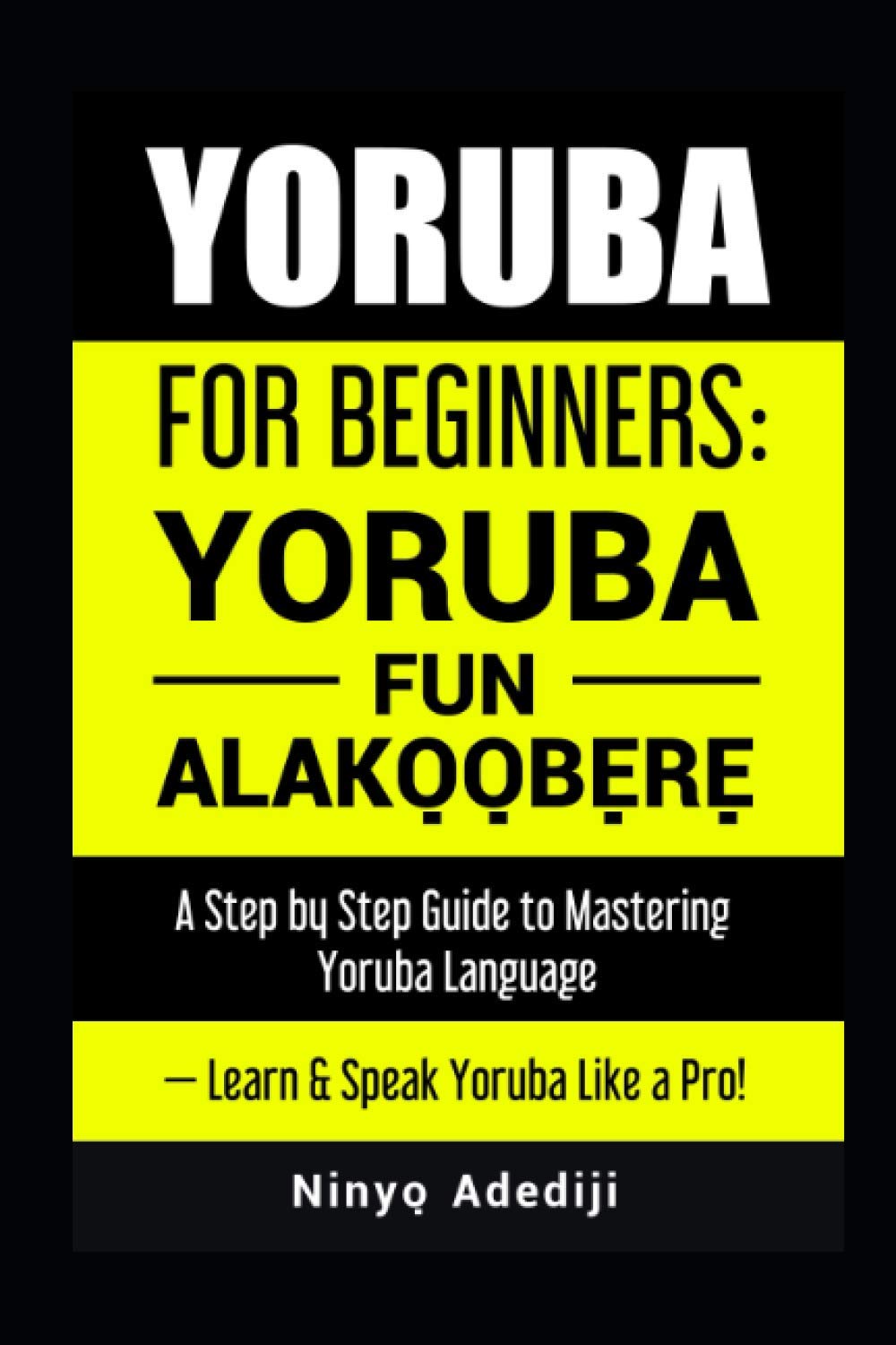 YORUBA FOR BEGINNERS YOR B F N AL K B R A Step By Step Guide yoruba-for-beginners-yor-b-f-n-al-k-b-r-a-step-by-step-guide