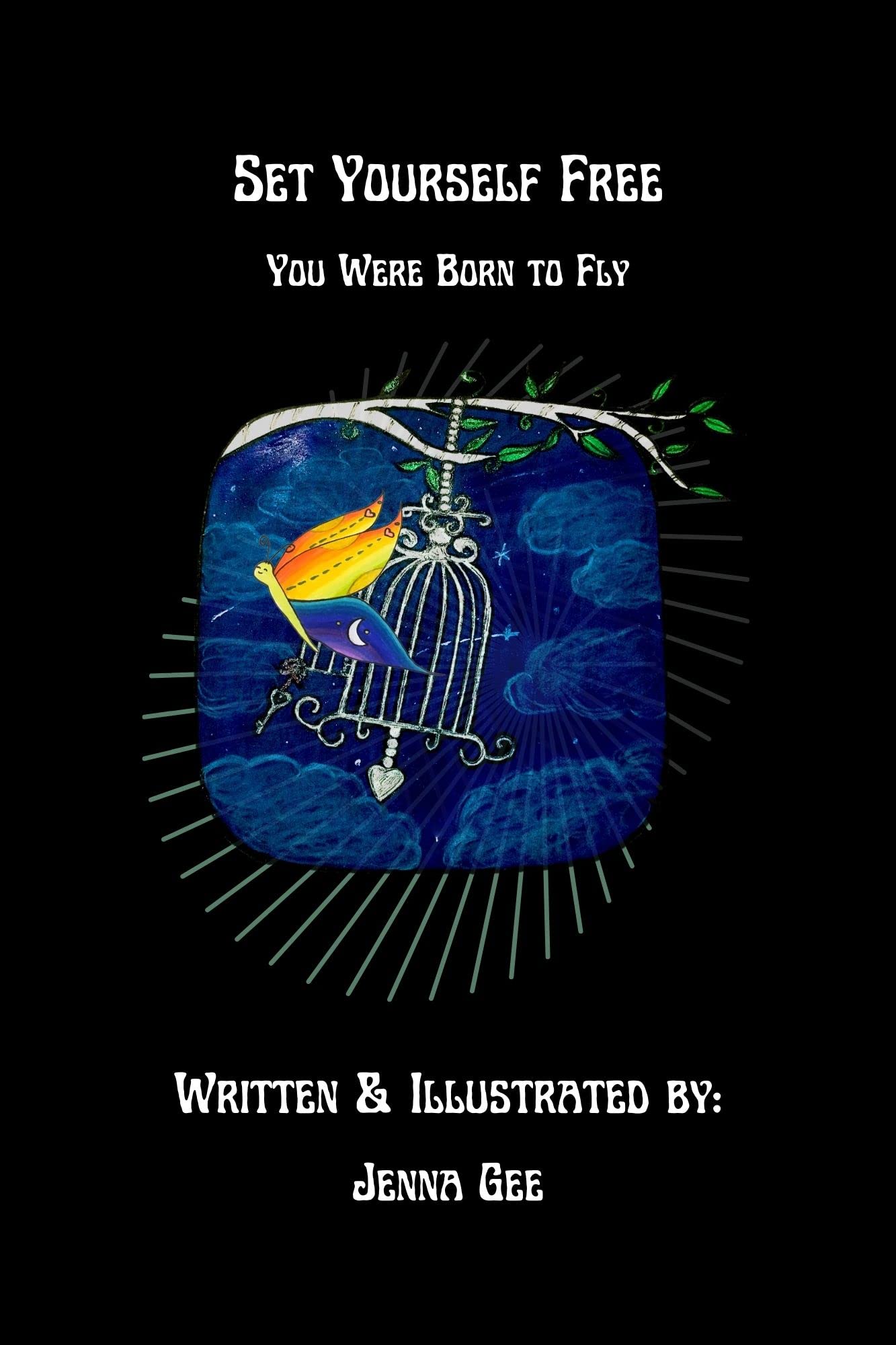 Set Yourself Free : You Were Born to Fly by Jenna Gee | Goodreads