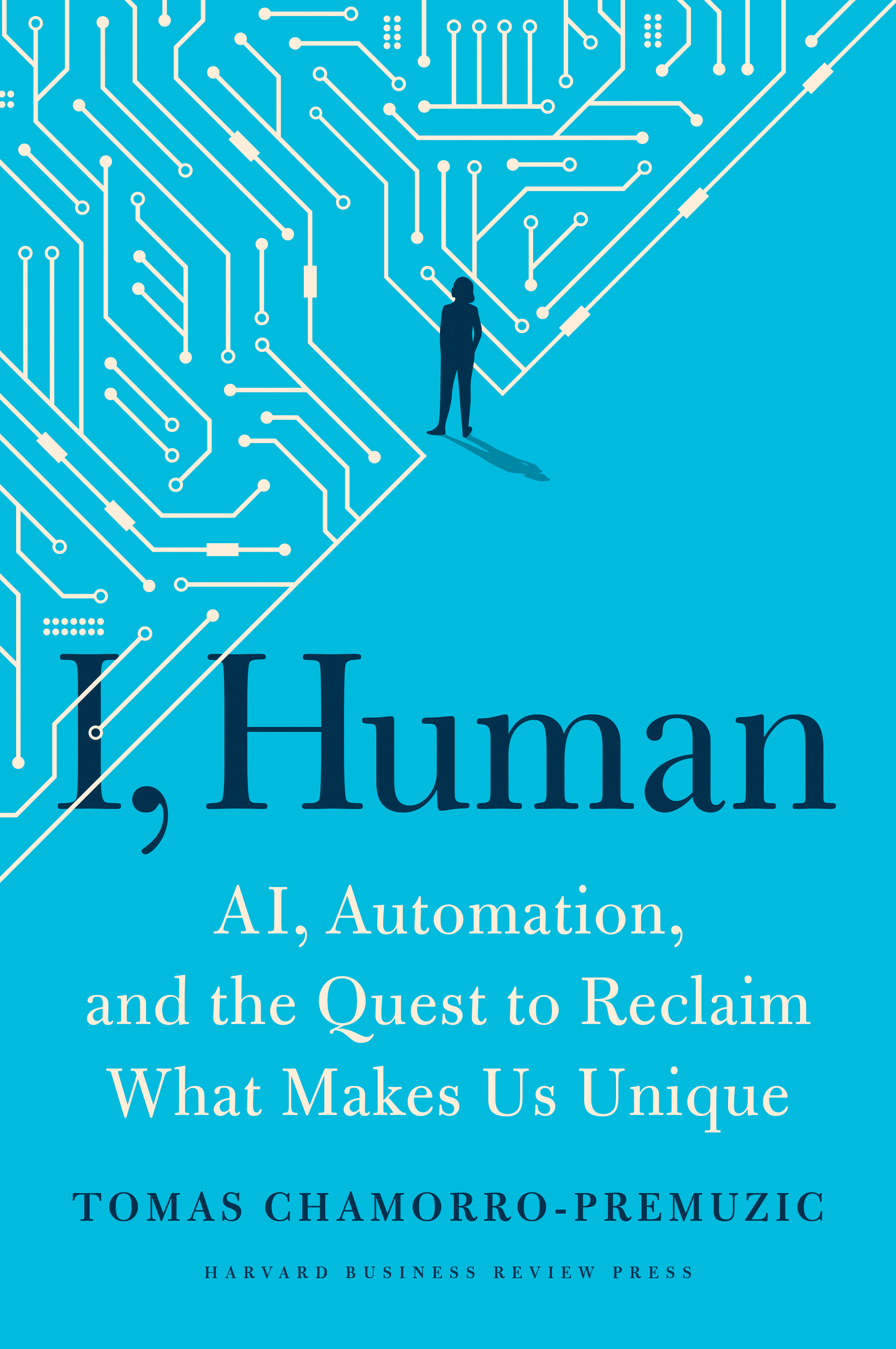 I, Human: AI, Automation, and the Quest to Reclaim What Makes Us Unique ...