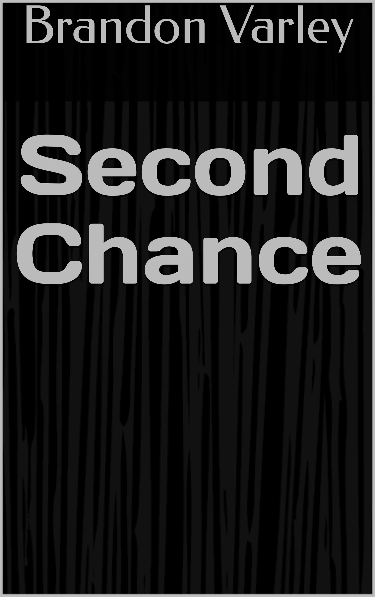 Second Chance by Brandon Varley | Goodreads