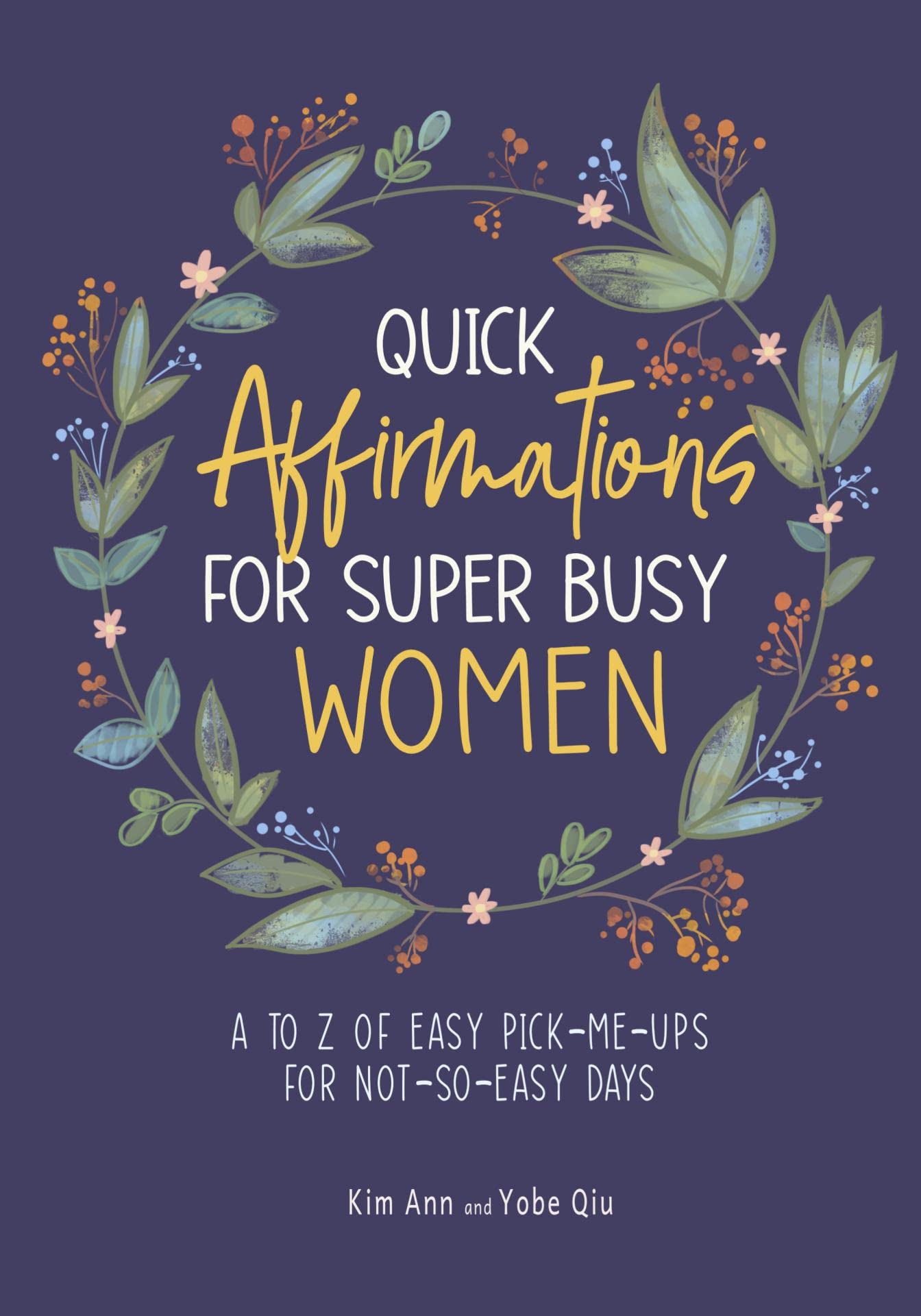 Quick Affirmations for Super Busy Women: A to Z of Easy Pick-Me-Ups for ...