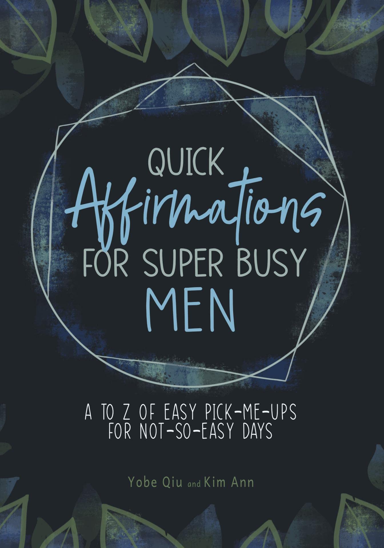 Quick Affirmations for Super Busy Men: A to Z of Easy Pick-Me-Ups for ...