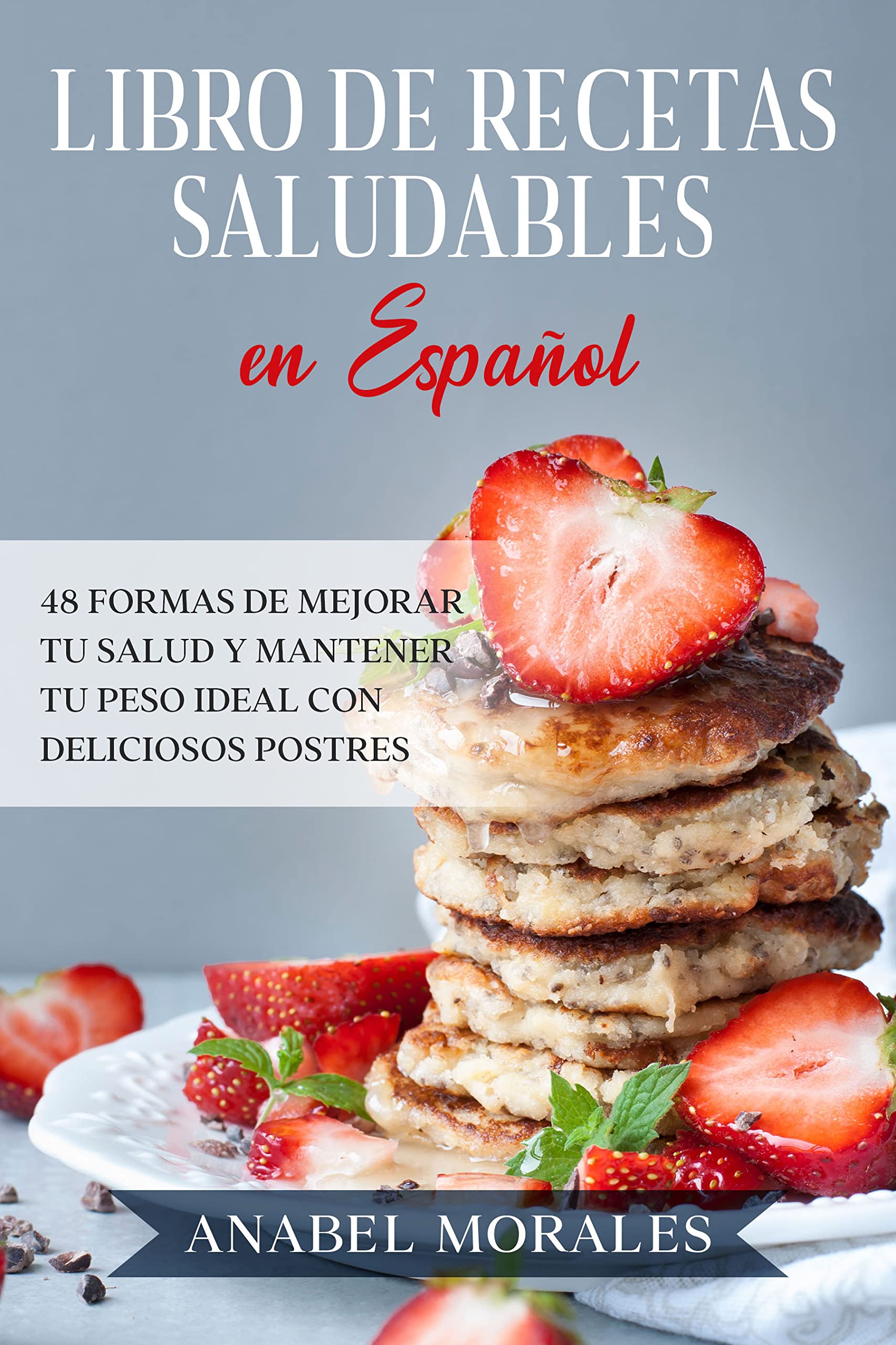 Libro de Recetas Saludables en Español: 48 Formas de Mejorar Tu Salud y ...
