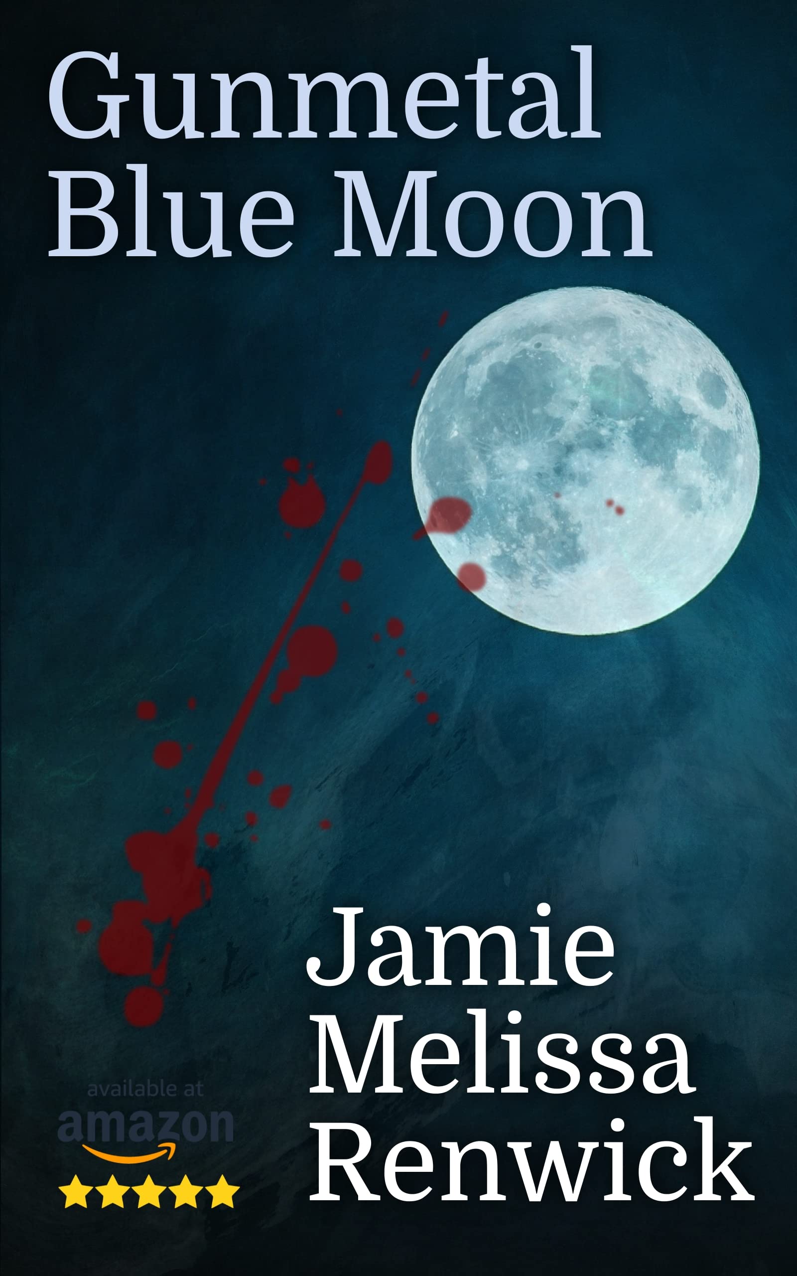 Gunmetal Blue Moon: A Theresa Maddux Adventure by Jamie Melissa Renwick ...