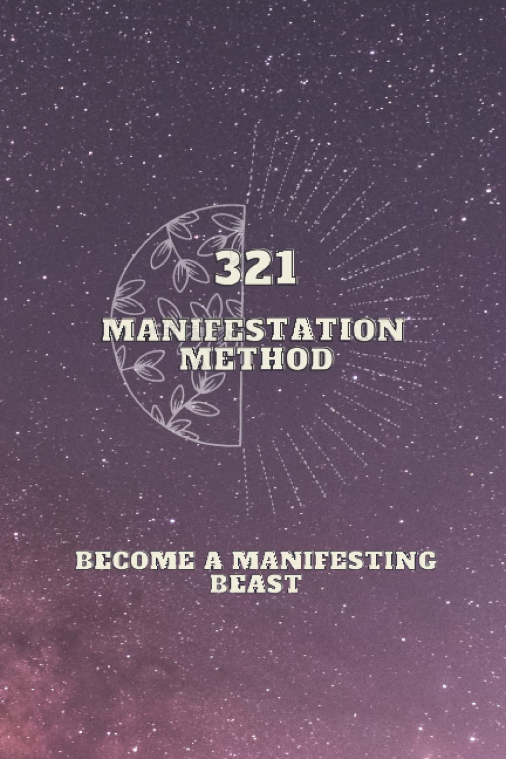 321 Manifestation Method: Become a Manifesting Beast by Diddy Roben ...