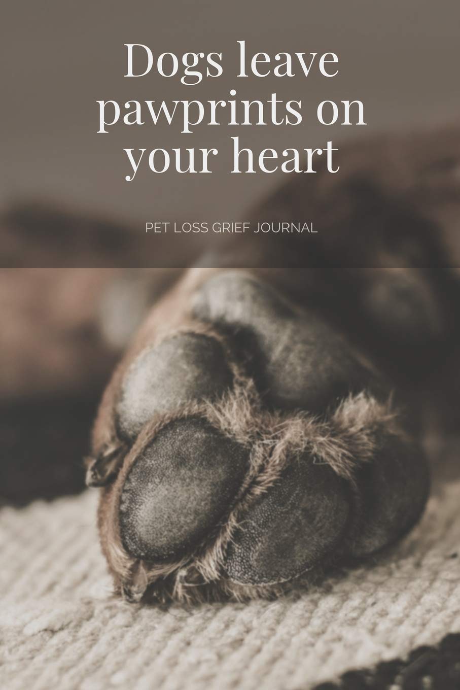 Dogs Leave Pawprints on your Heart: Pet Loss Grief Journal: Saying ...