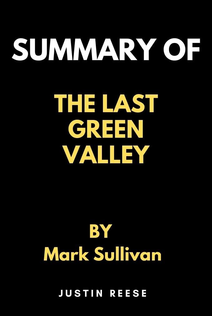 Summary of The Last Green Valley by Mark Sullivan by Justin Reese ...