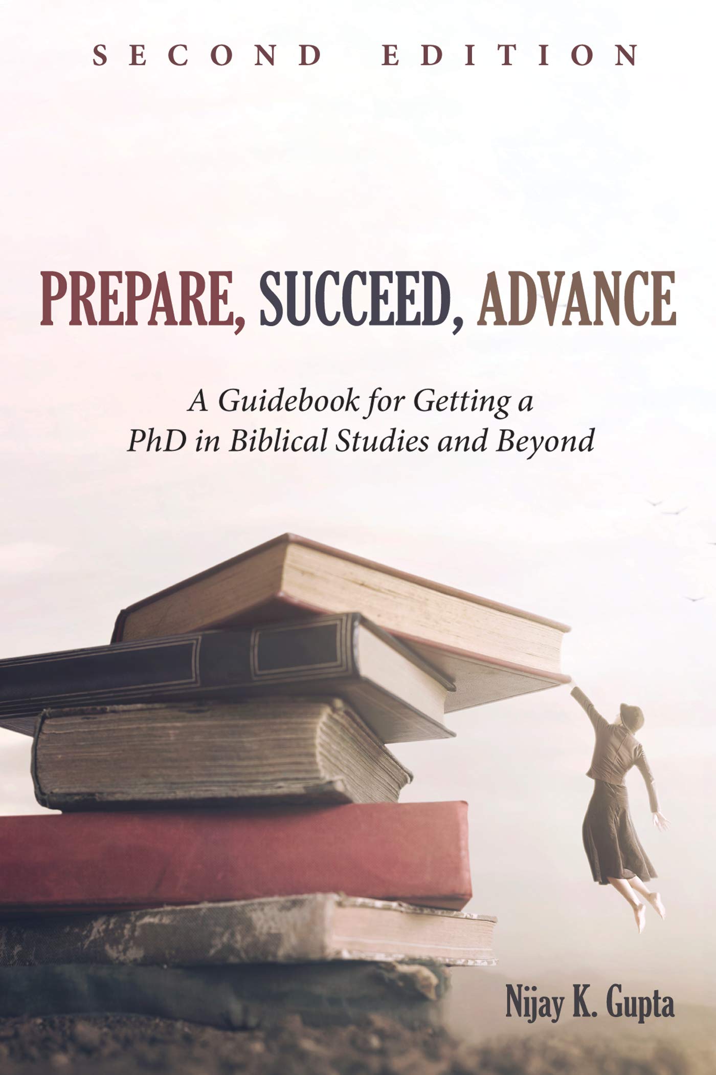 Prepare, Succeed, Advance, Second Edition: A Guidebook for Getting a ...