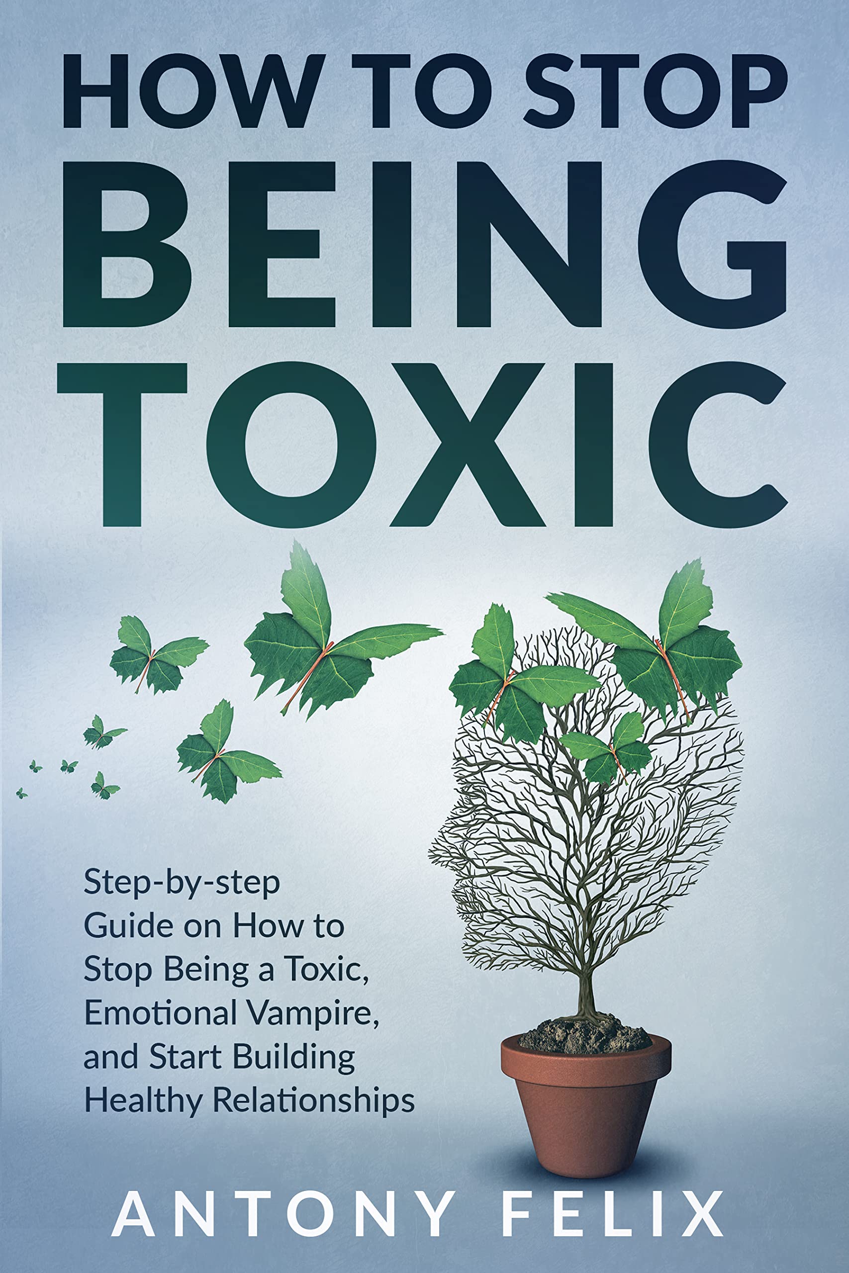 How To Stop Being Toxic: Step-by-step Guide on How to Stop Being a ...