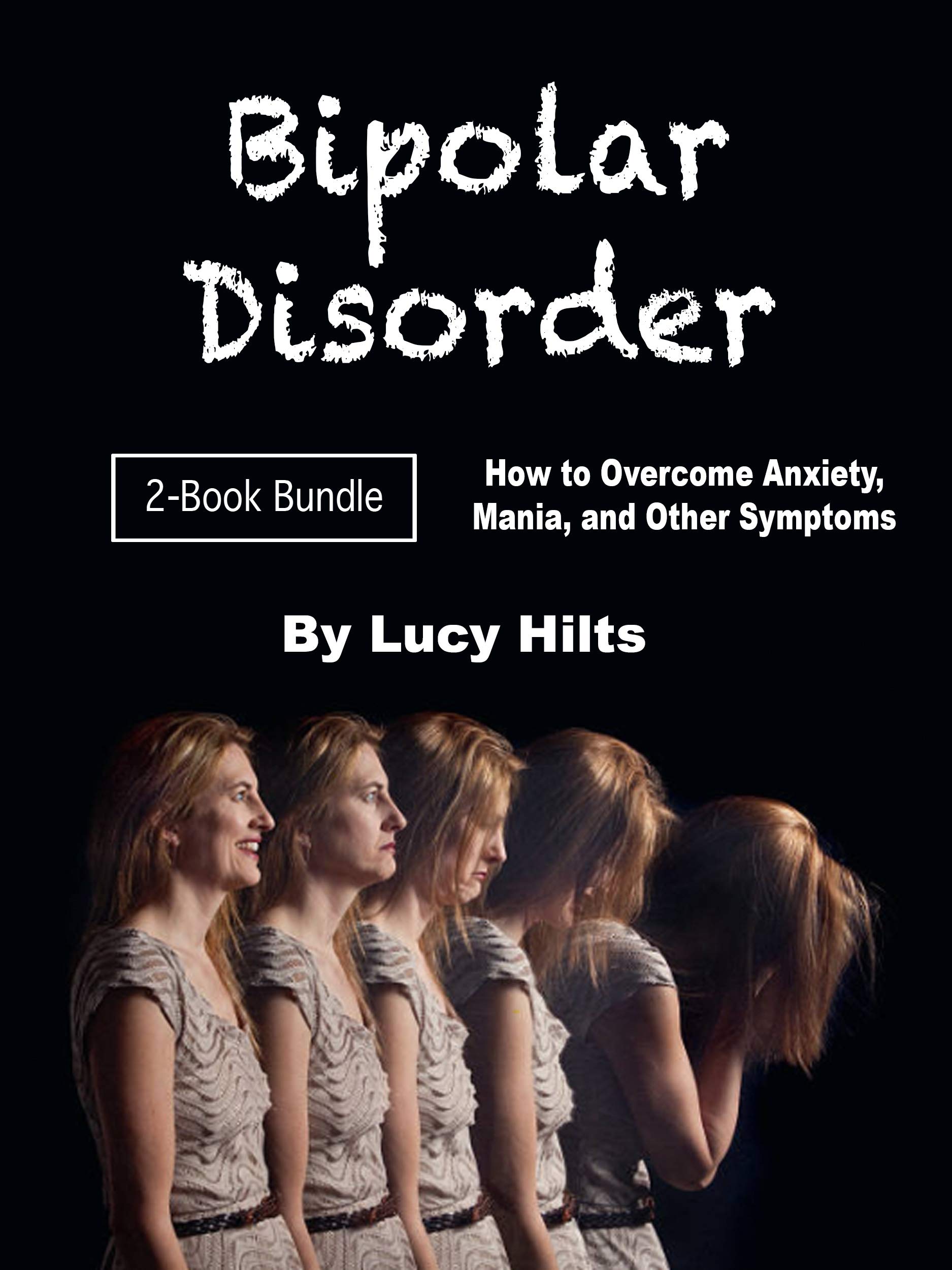 Bipolar Disorder: How to Overcome Anxiety, Mania, and Other Symptoms by ...