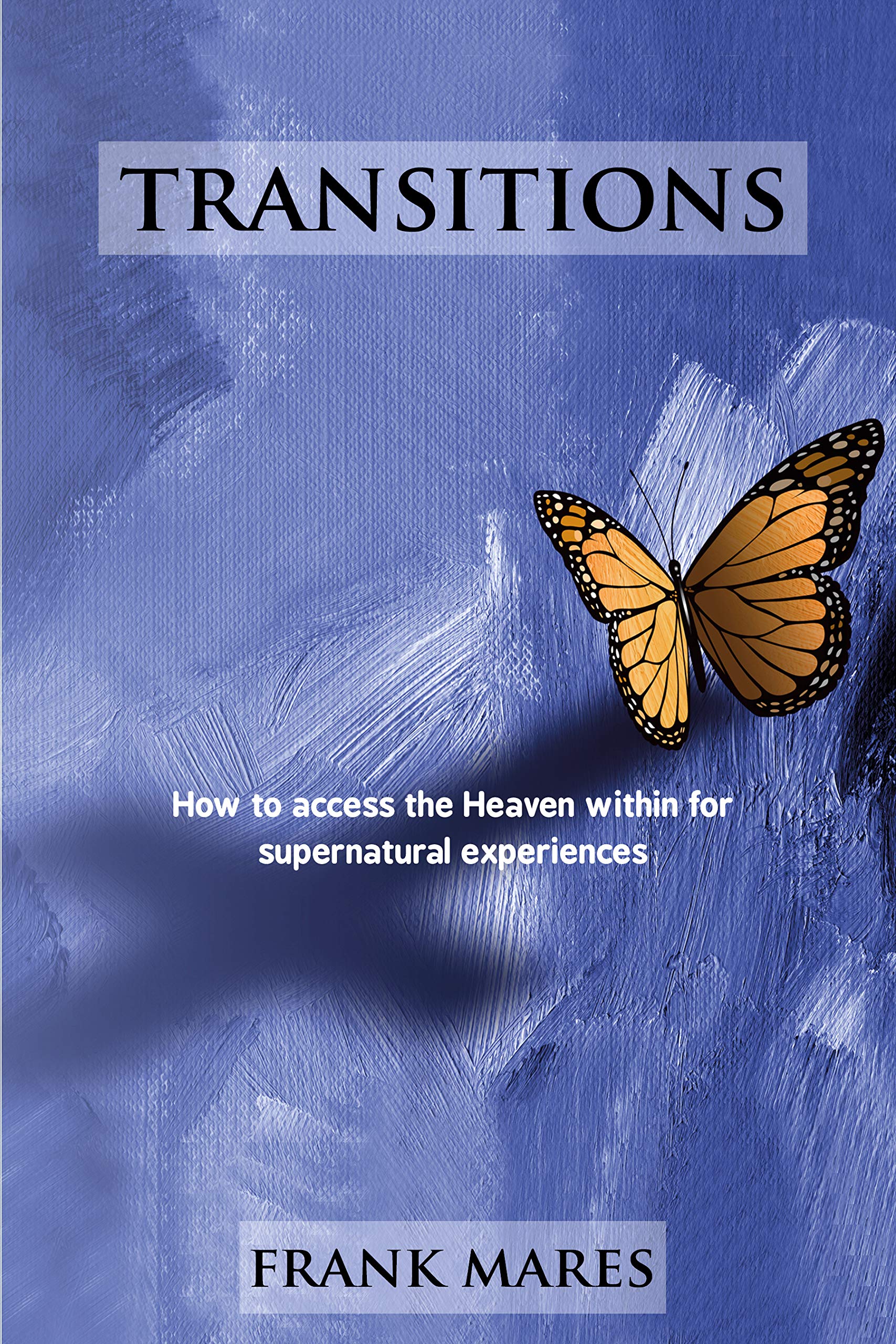 Transitions : How to access the Heaven within for supernatural ...