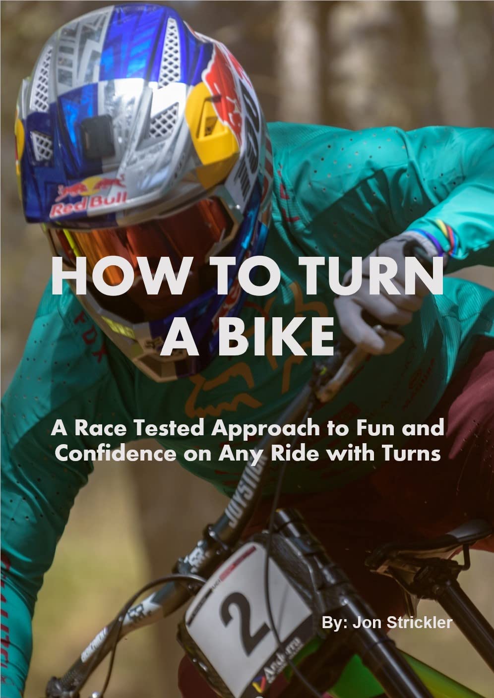 How to Turn a Bike: A Race Tested Approach to Fun and Confidence on Any ...
