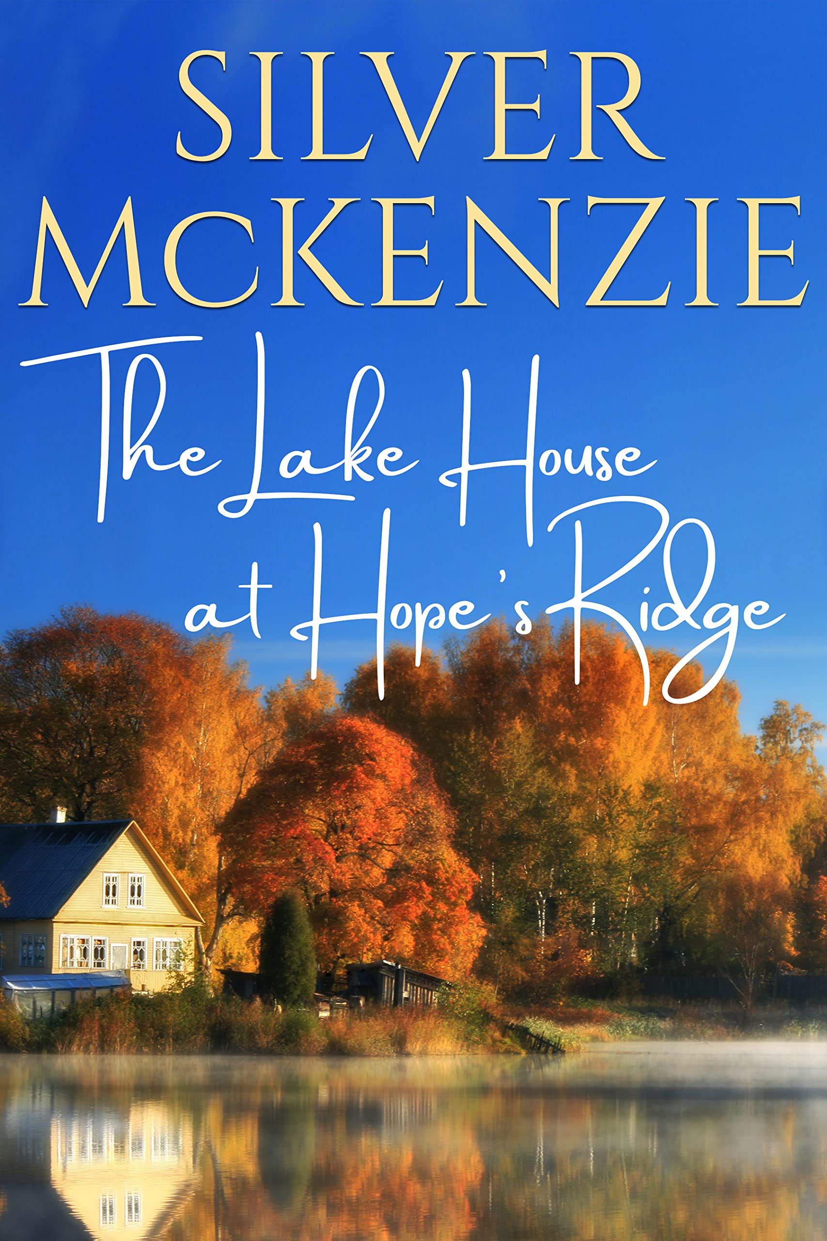 The Lake House at Hope's Ridge: by Silver McKenzie | Goodreads