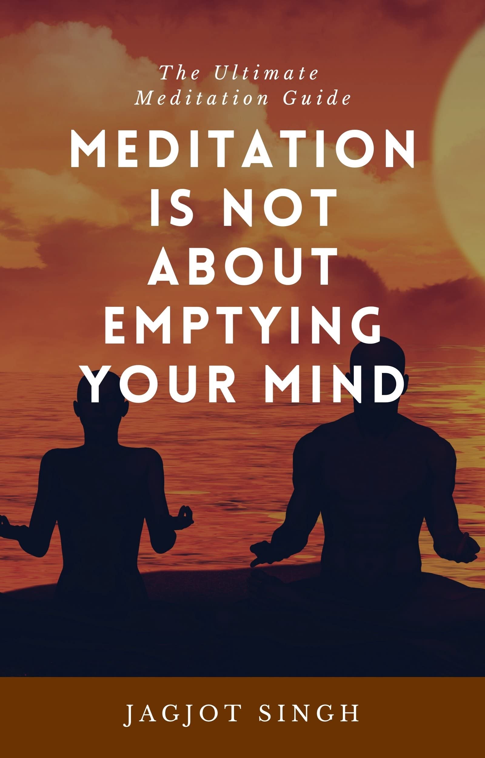 Meditation Is Not About Emptying Your Mind: The Ultimate Meditation ...