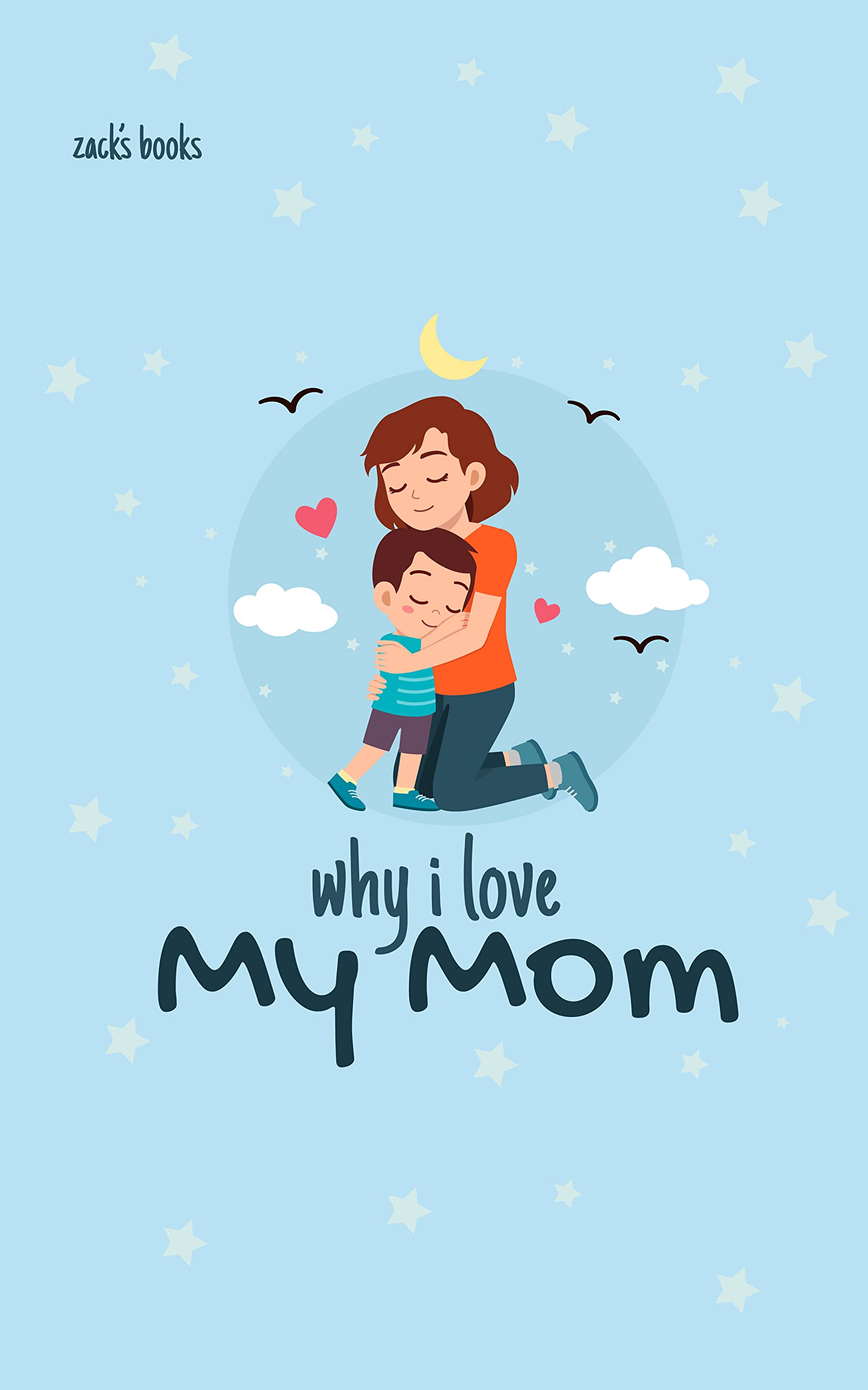 Why I Love My Mom: A Children's book about the story of a little boy ...