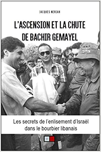 L'ascension et la chute de Bachir Gemayel: Les secrets de l'enlisement ...