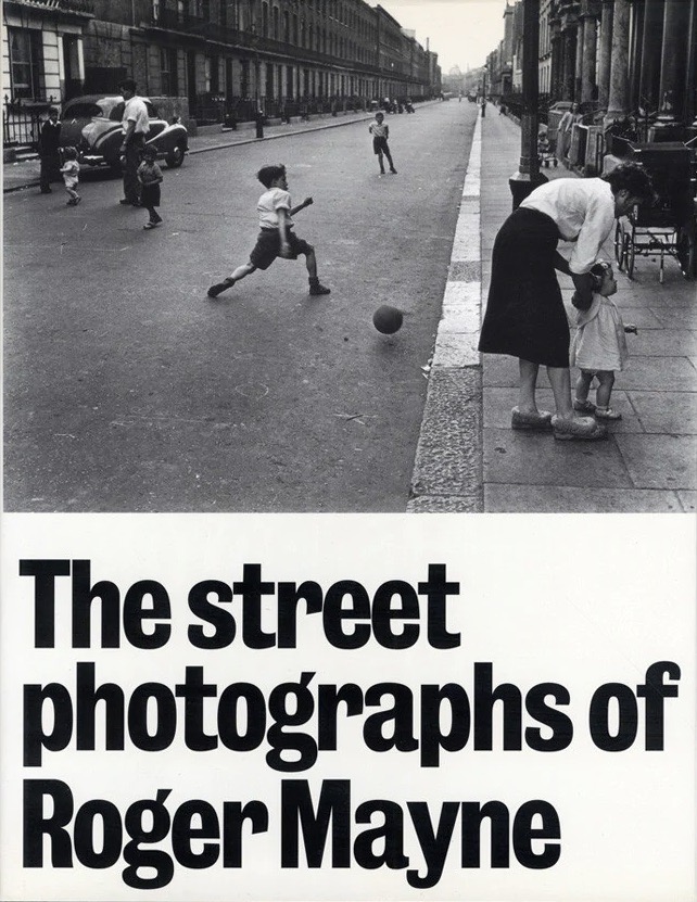 The Street Photographs of Roger Mayne by Roger Mayne | Goodreads