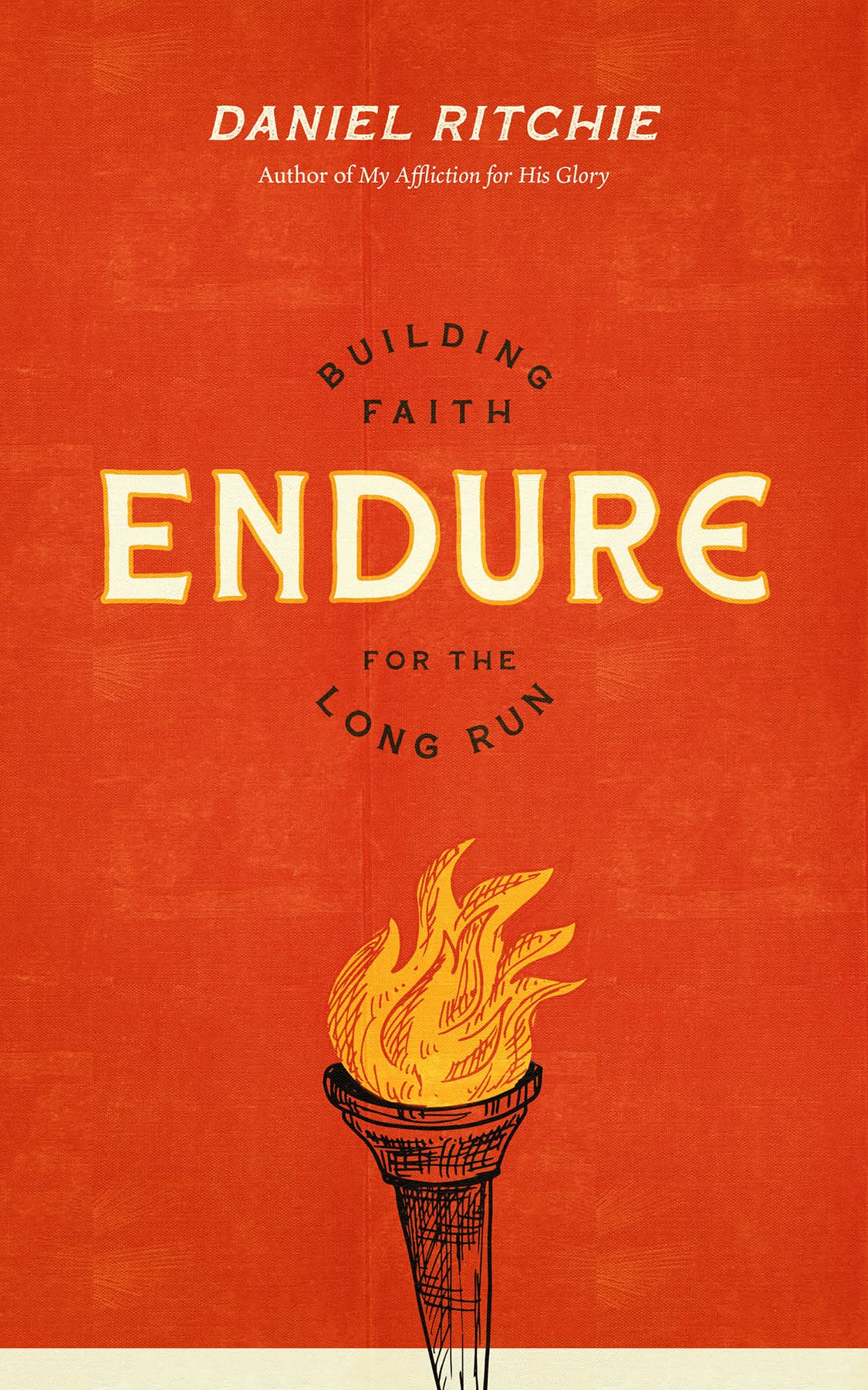 Endure: Building Faith for the Long Run by Daniel Ritchie | Goodreads