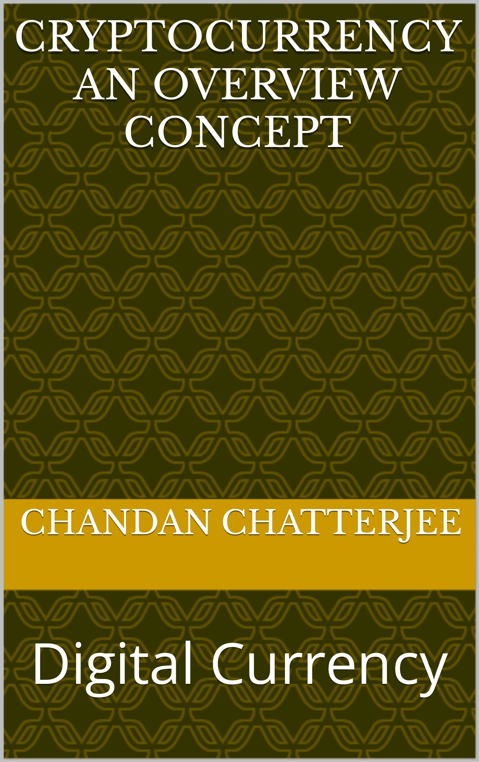 Cryptocurrency An Overview Concept: Digital Currency by chandan chatterjee | Goodreads
