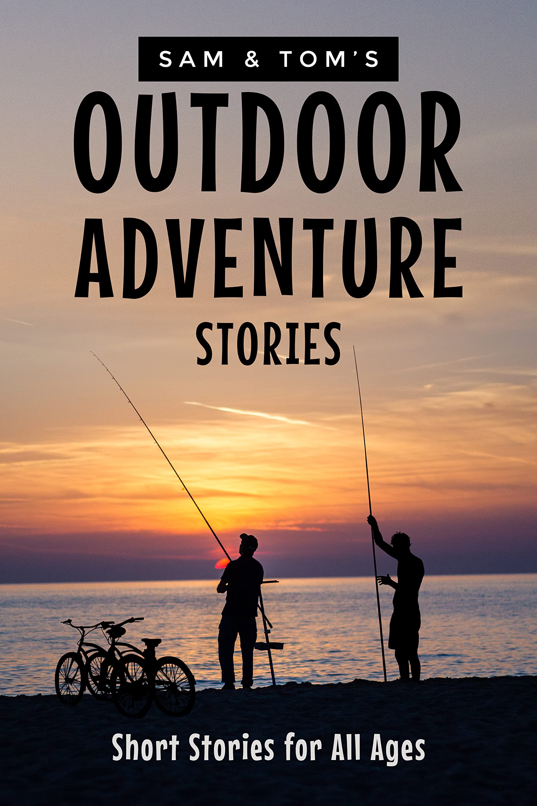 Sam and Tom's Outdoor Adventure Stories: Short stories for all ages by ...