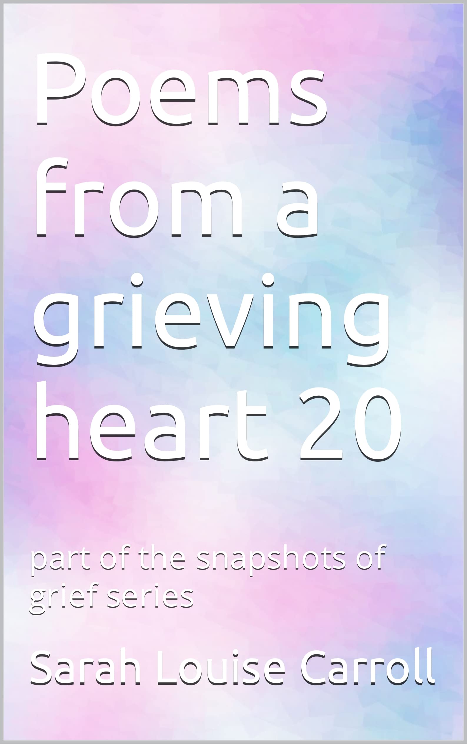 Poems from a grieving heart 20: part of the snapshots of grief series ...