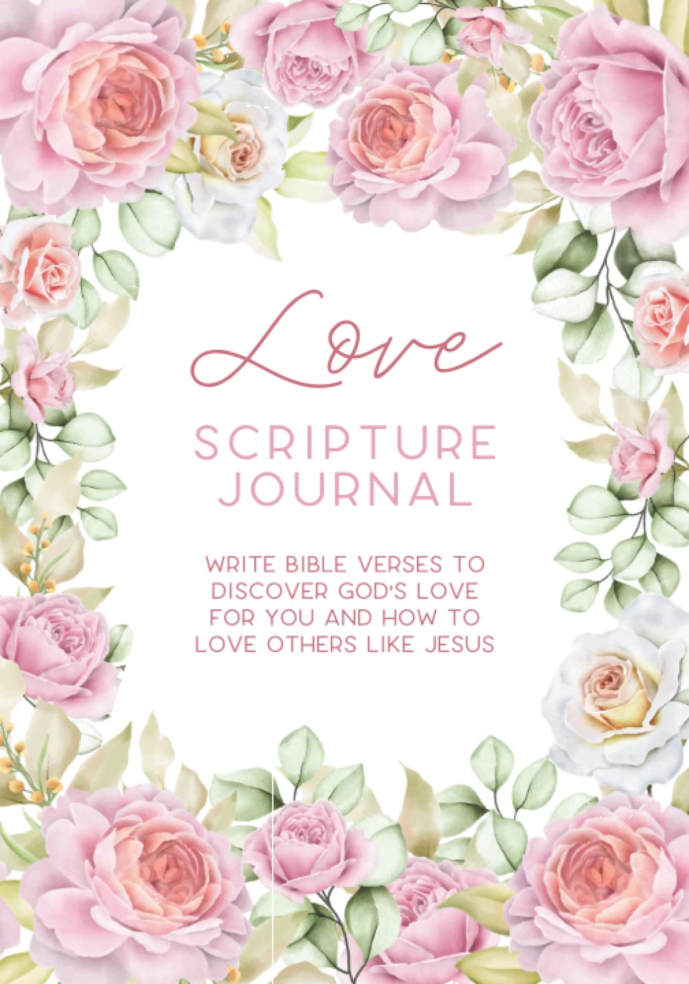 Love Scripture Journal - Write Bible Verses to Discover God's Love for ...