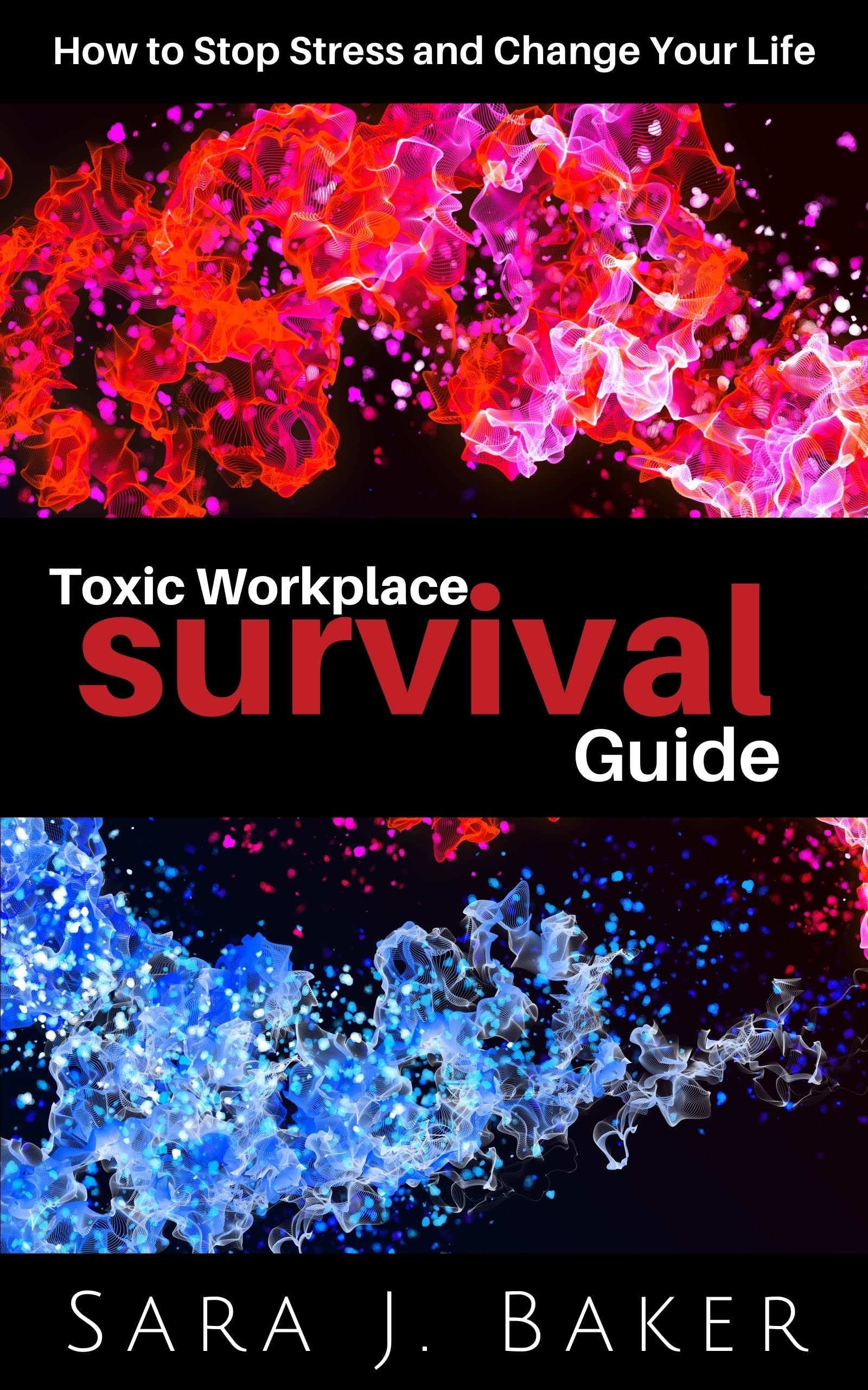 Toxic Workplace Survival Guide: How to Stop Stress and Change Your Life ...