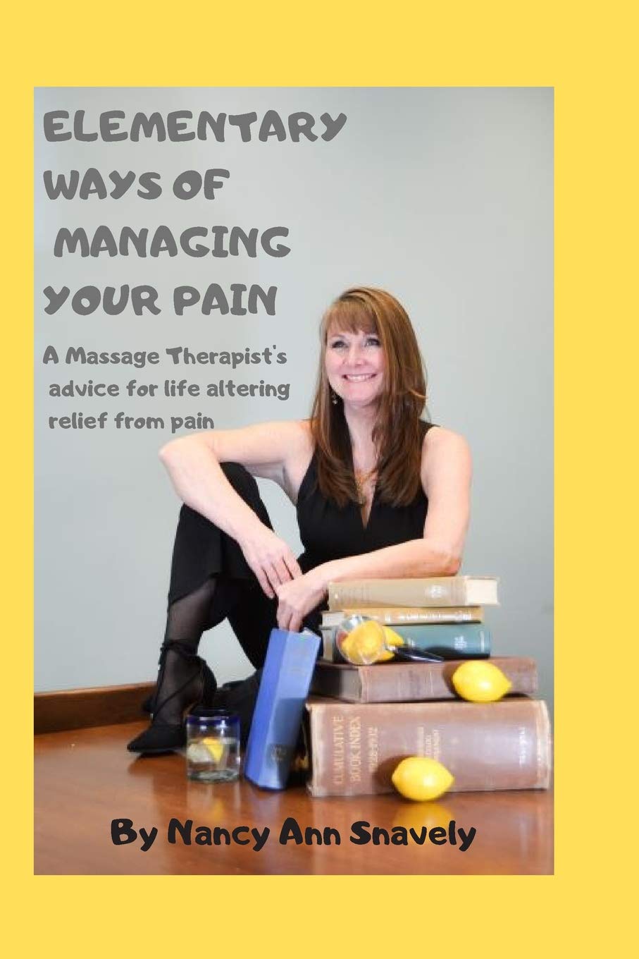 ELEMENTARY WAYS OF MANAGING YOUR PAIN: A Massage Therapist's advice for ...