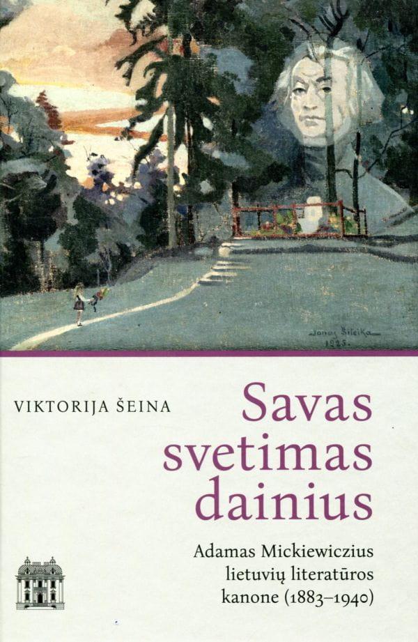 Savas svetimas dainius. Adamas Mickiewiczius lietuvių literatūros ...