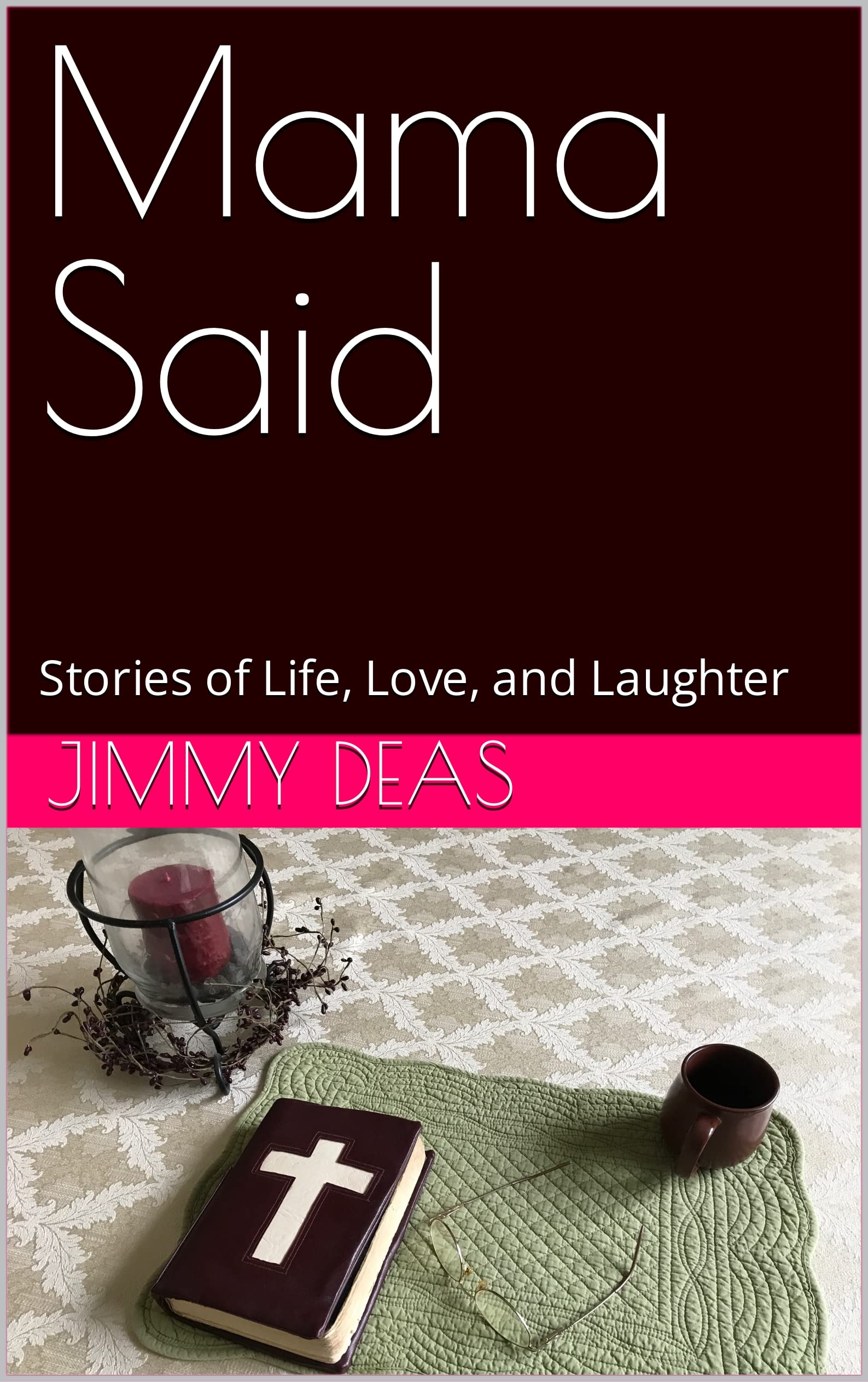 Mama Said: Stories of Life, Love, and Laughter by Jimmy Deas | Goodreads