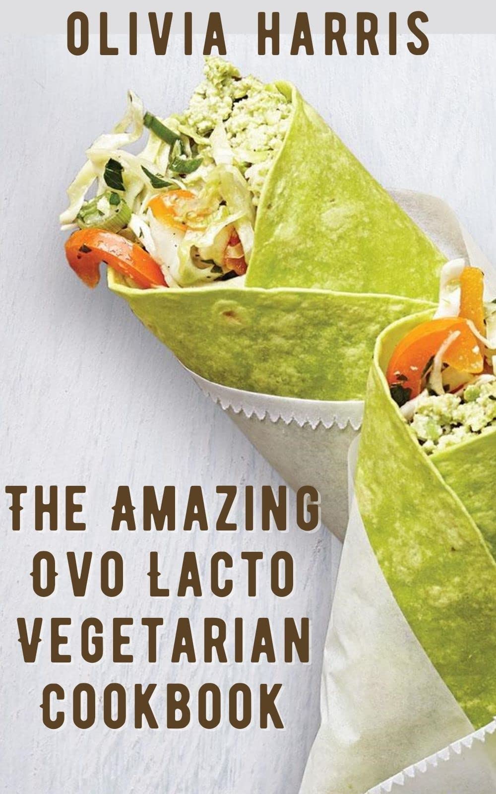 The Amazing Ovo Lacto Vegetarian Cookbook: 120+ Recipes To Track And ...