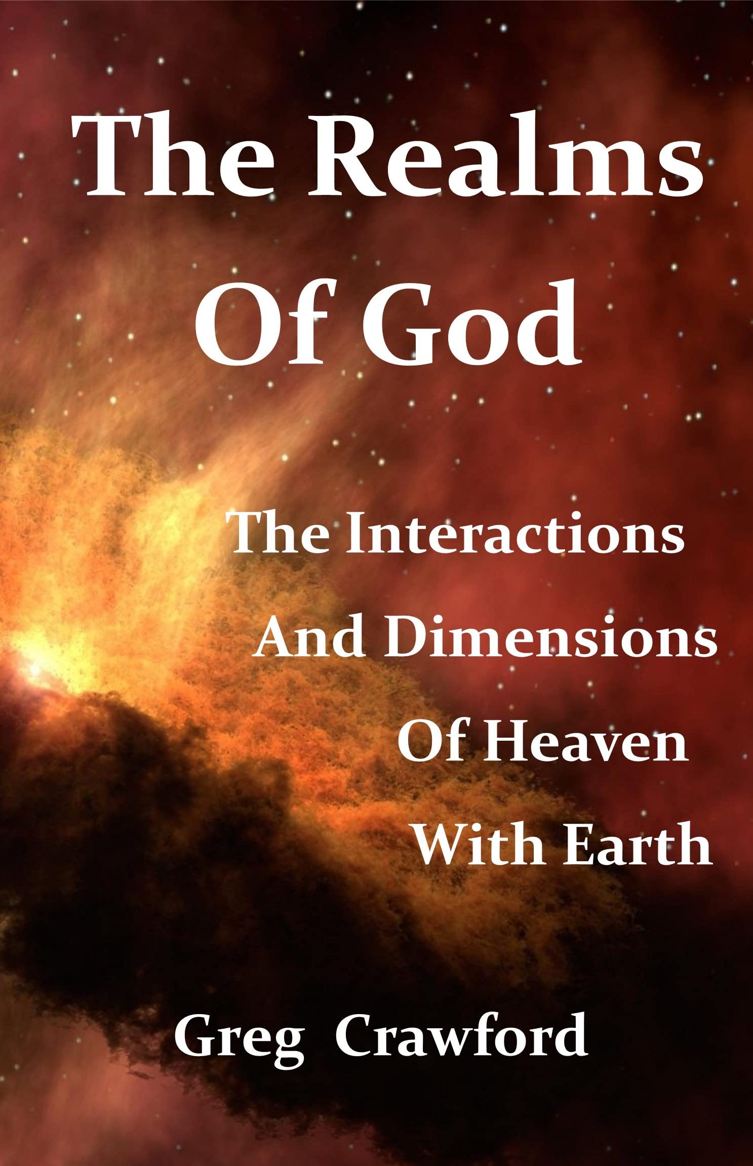 The Realms of God: The Interactions and Dimensions of Heaven With Earth ...