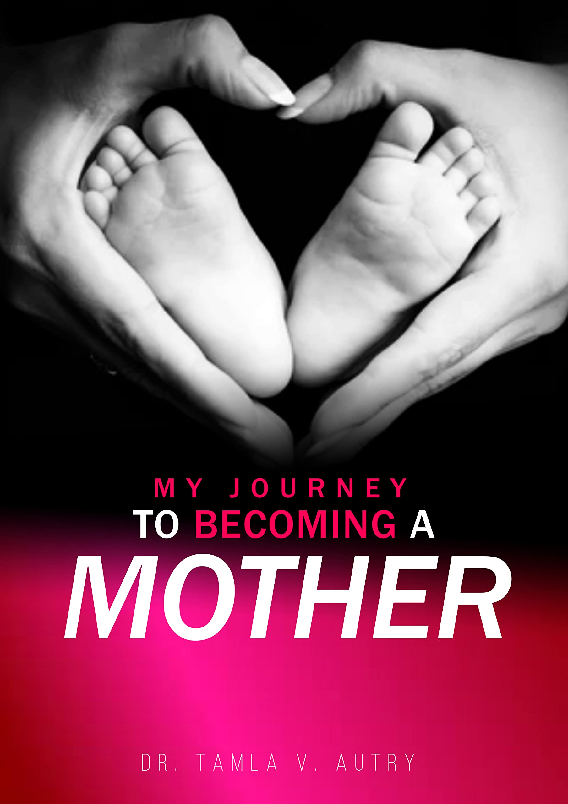MY JOURNEY TO BECOMING A MOTHER by Tamla Autry | Goodreads