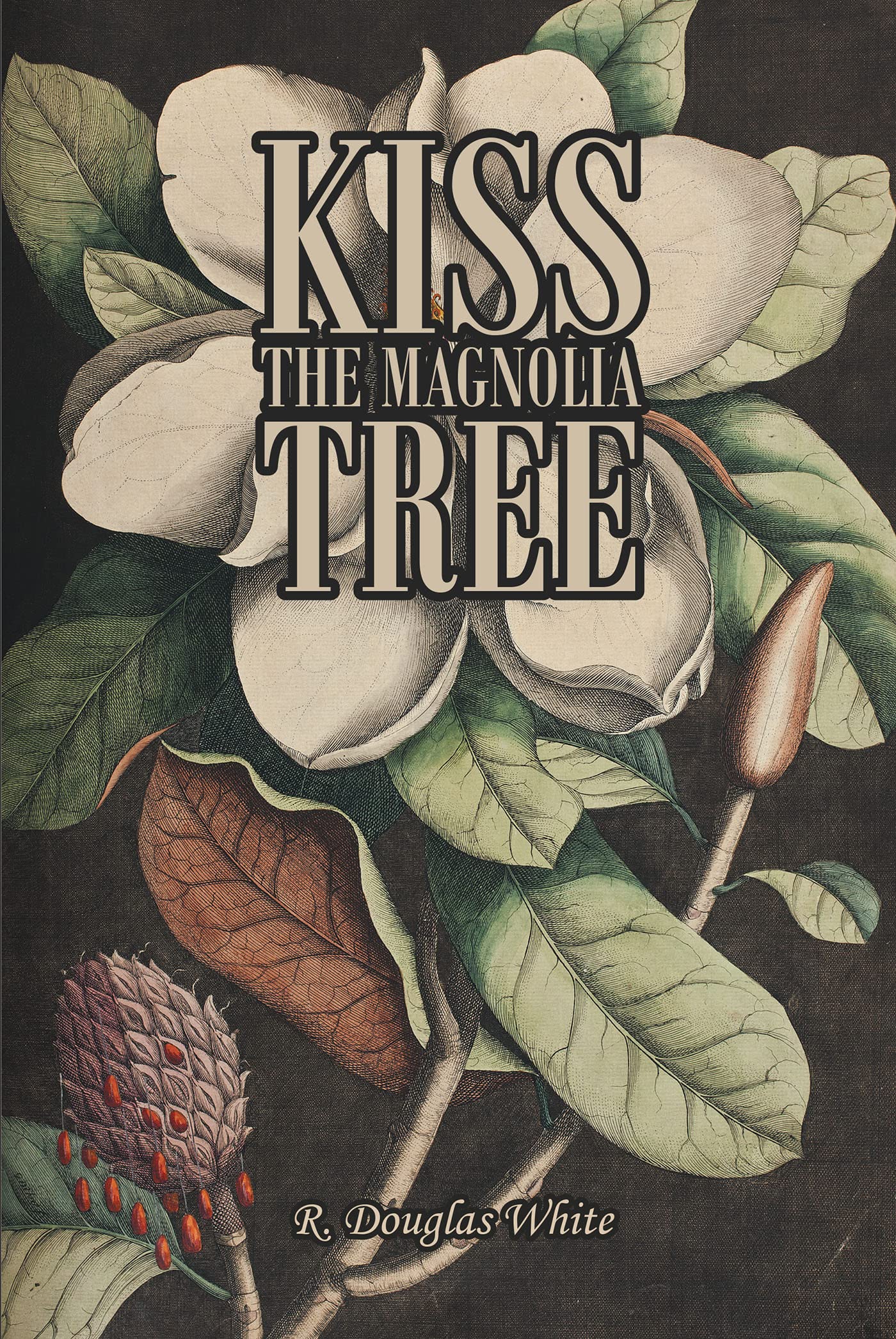 Kiss The Magnolia Tree by R. Douglas White | Goodreads