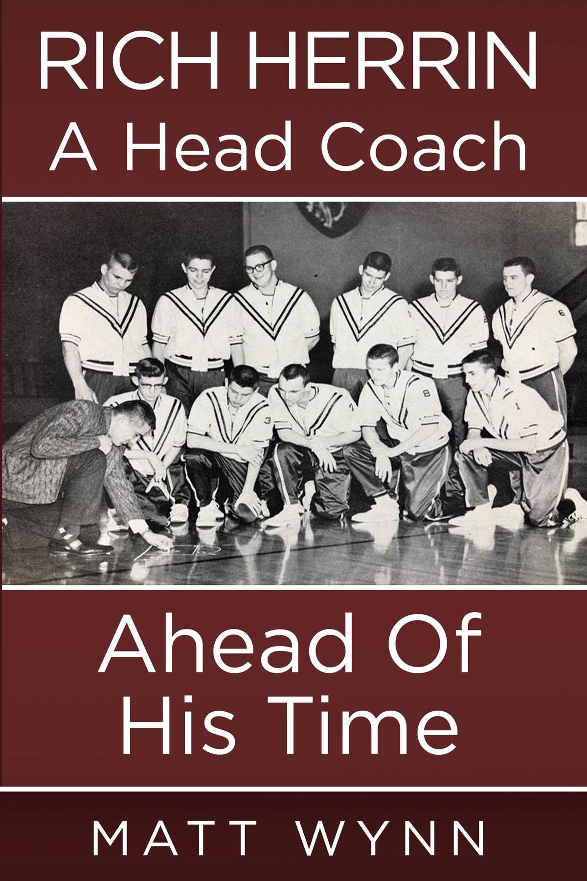 Rich Herrin A Head Coach Ahead of his time by Matt Wynn | Goodreads