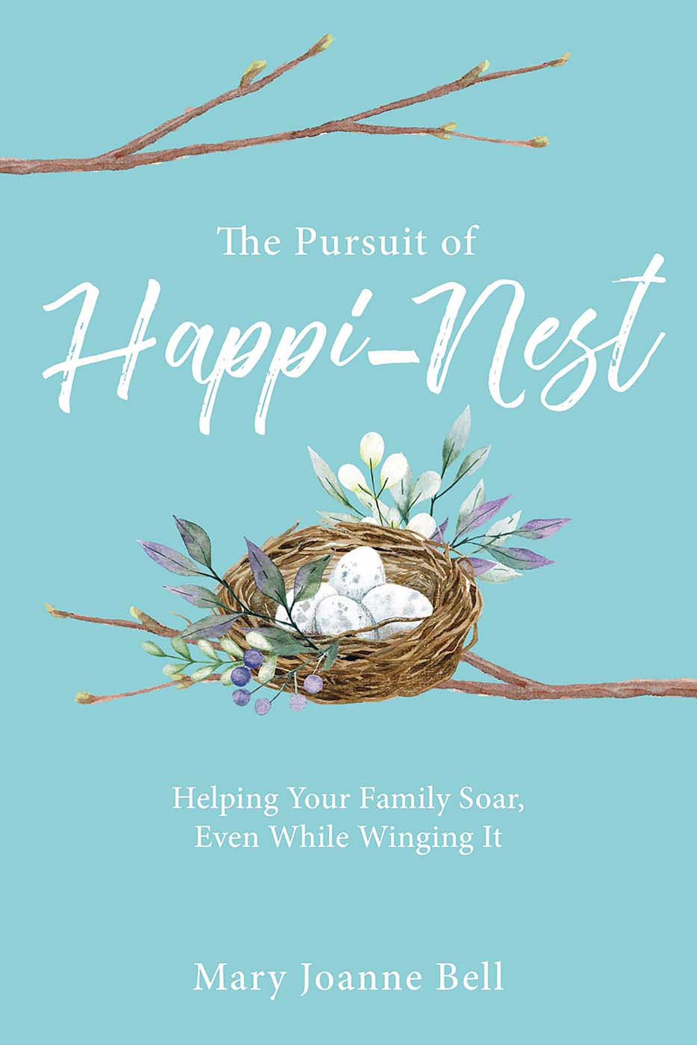 The Pursuit of Happi-nest: Helping Your Family... Even While Winging It ...