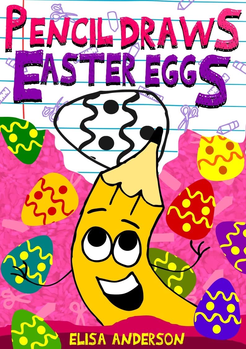Pencil Draws Easter Eggs – A Fun-Filled Early Reader Story Book for ...